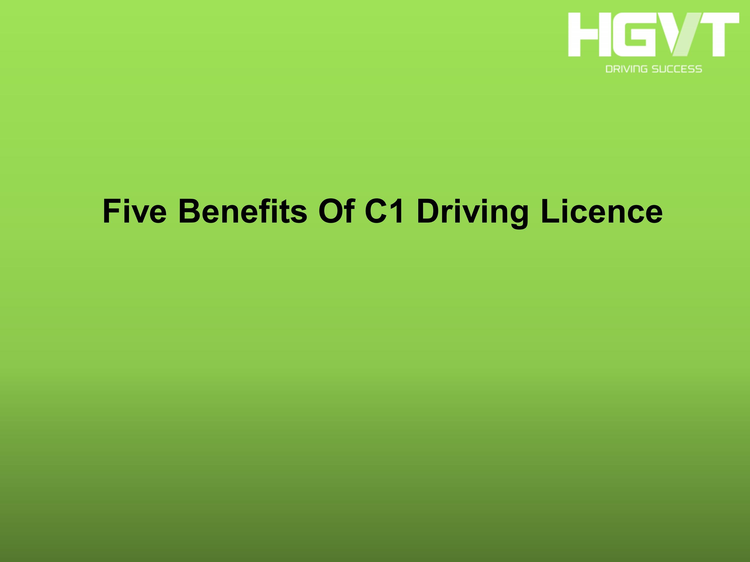 Five Benefits Of C1 Driving Licence by HGVT - Issuu