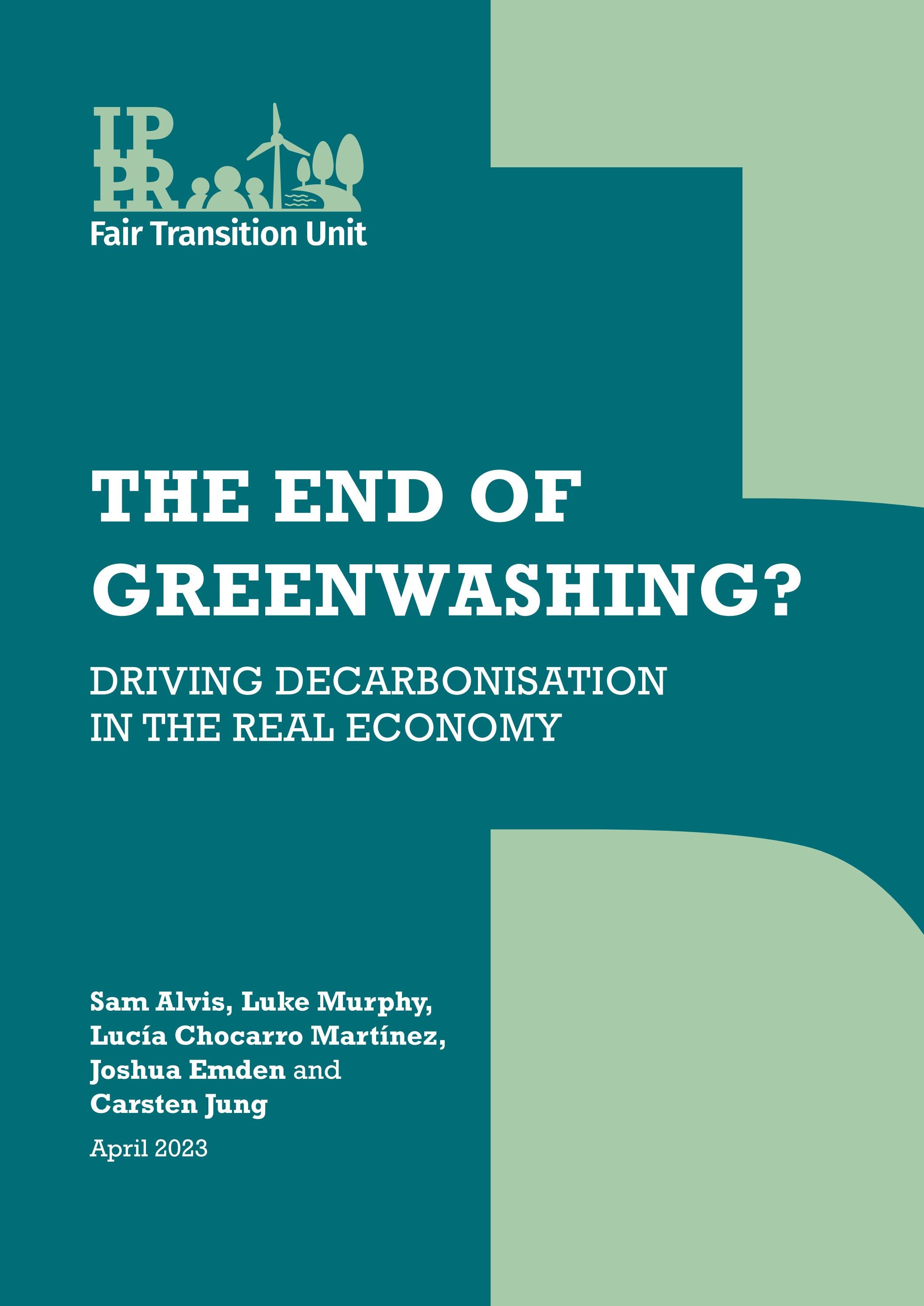 The end of greenwashing?: Driving decarbonisation in the real economy by IPPR - Issuu