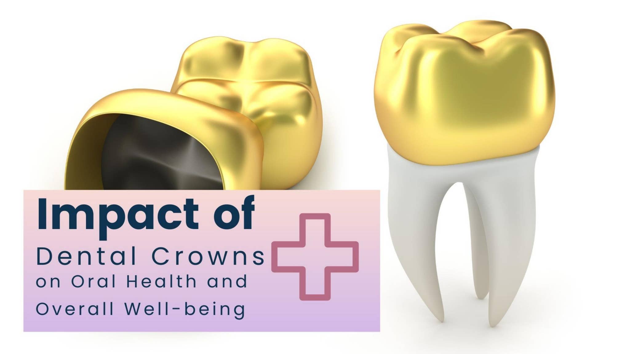 Impact of Dental Crowns on Oral Health and overall well-being by Amelia ...