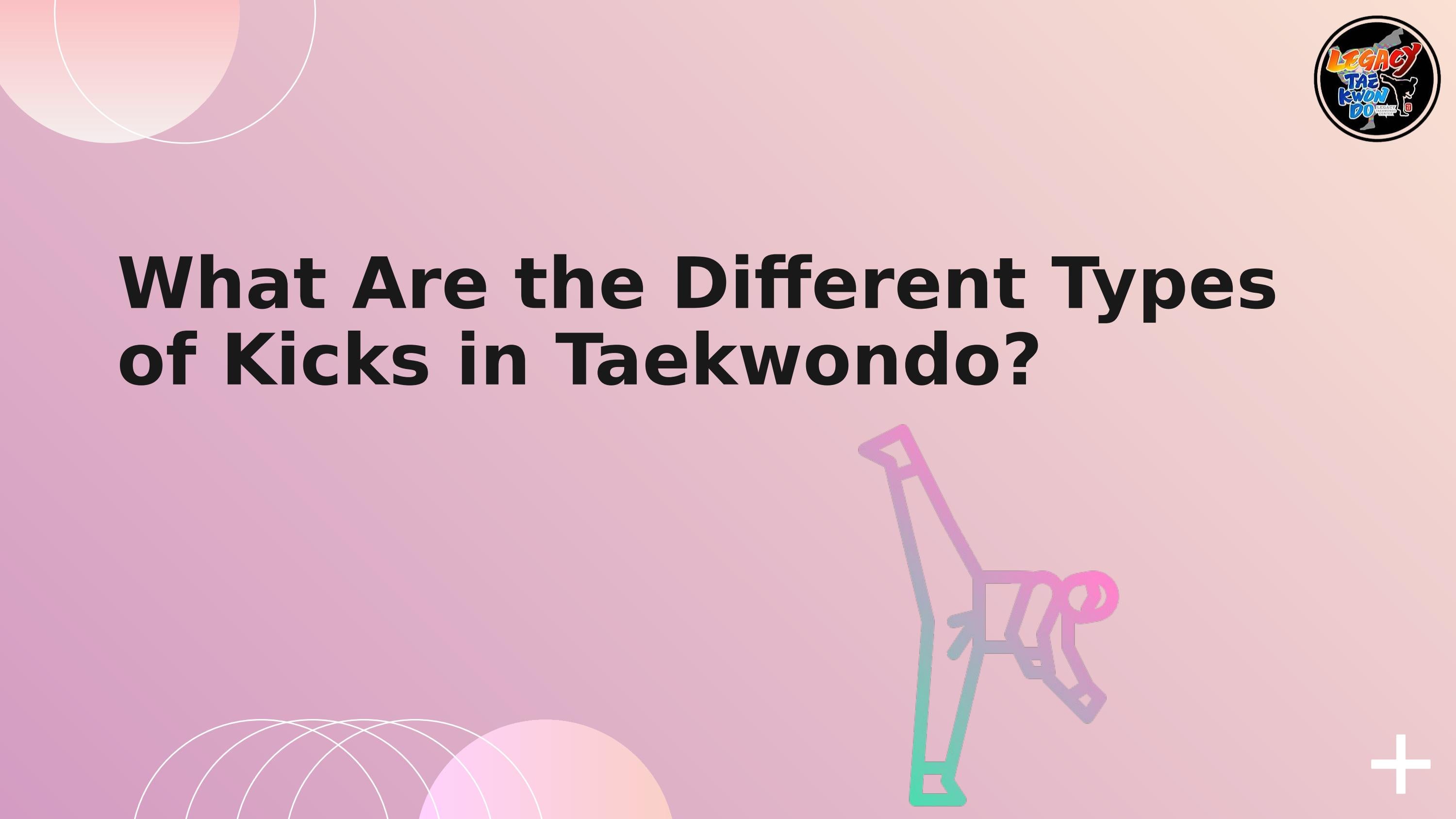 What Are the Different Types of Kicks in Taekwondo? by Legacy Taekwondo ...
