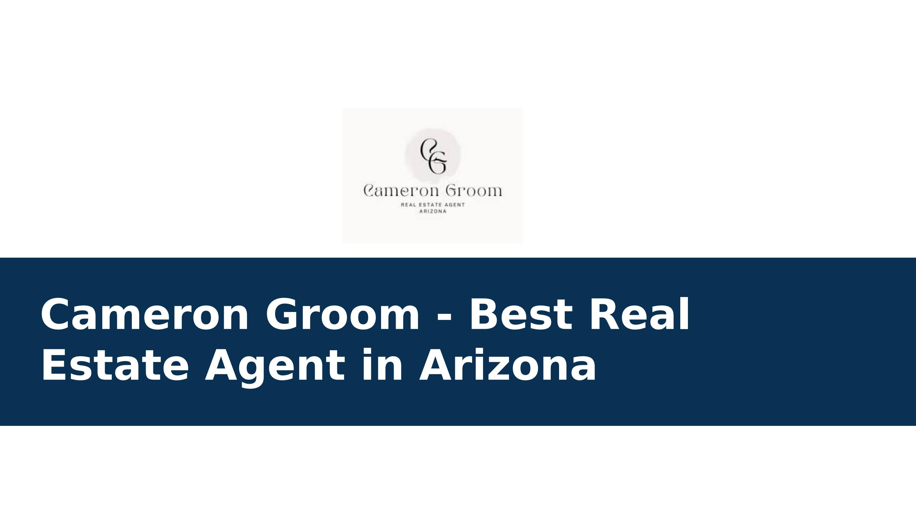 Cameron Groom - Best Real Estate Agent in Arizona by Cameron Groom - Issuu