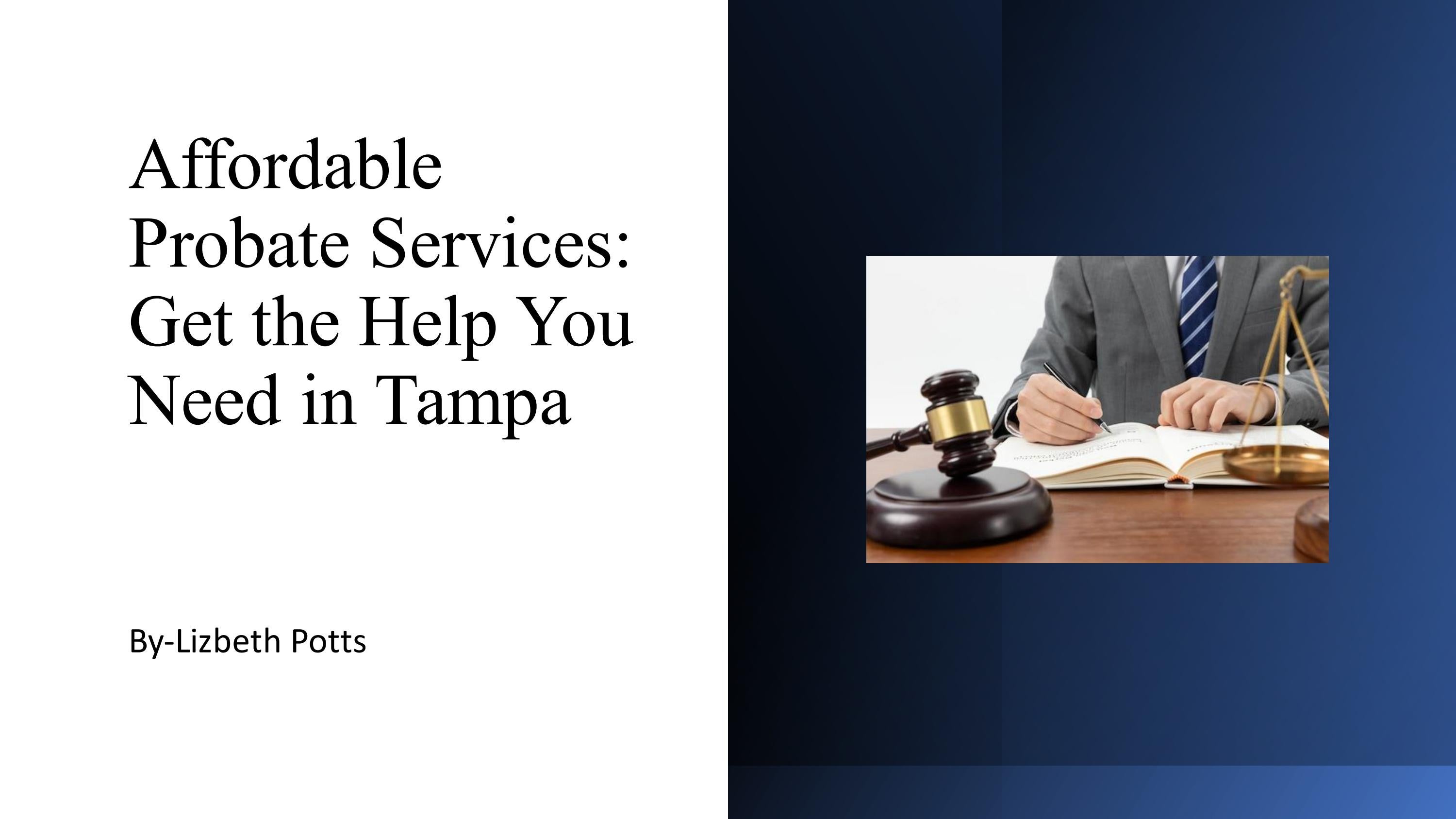 Affordable Probate Services Get the Help You Need in Tampa by lizlawyer ...