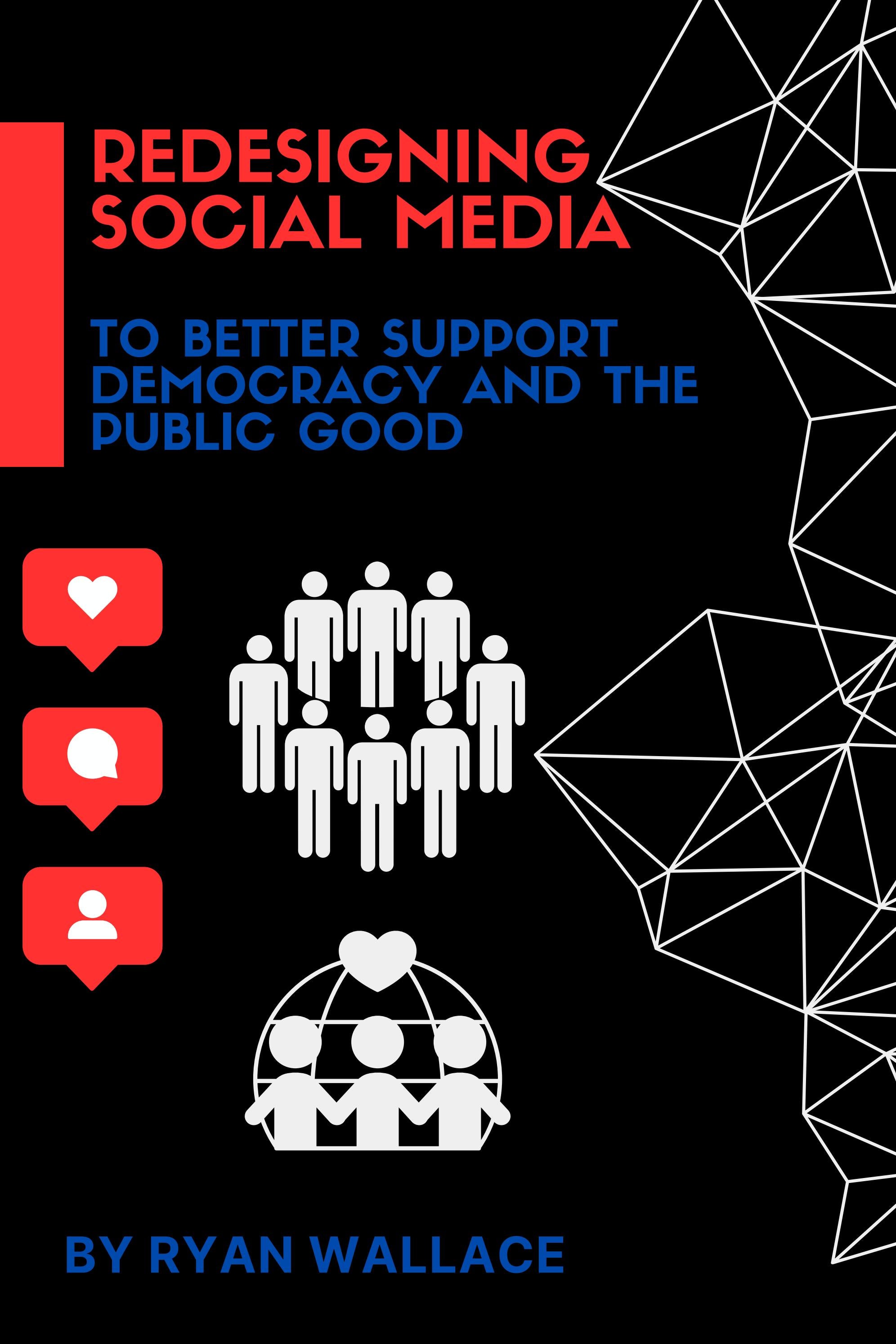 Redesigning Social Media to better support Democracy and the Public ...