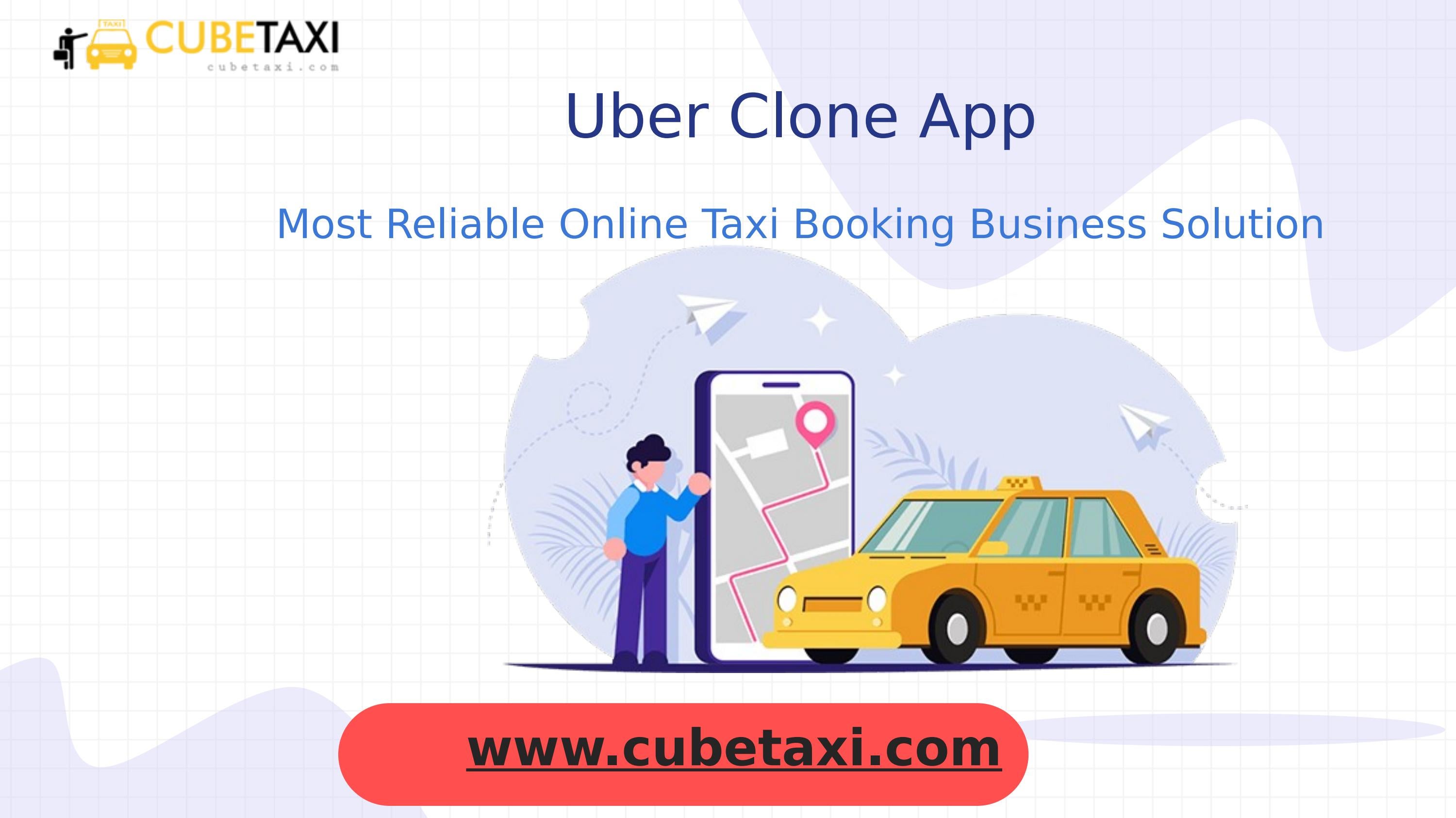 Uber Clone App- Best Taxi Booking Business Solution by cubetaxi - Issuu