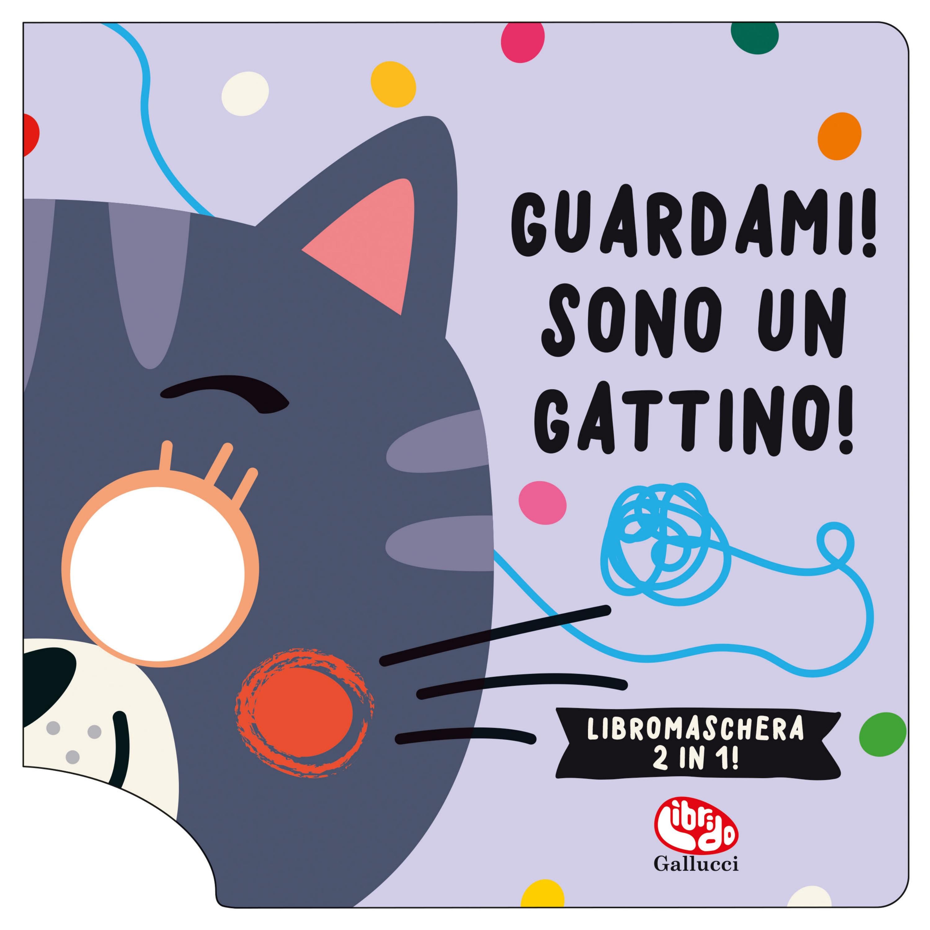 Guardami! Sono un gattino! - Libromaschera 2 in 1! by Carlo Gallucci ...