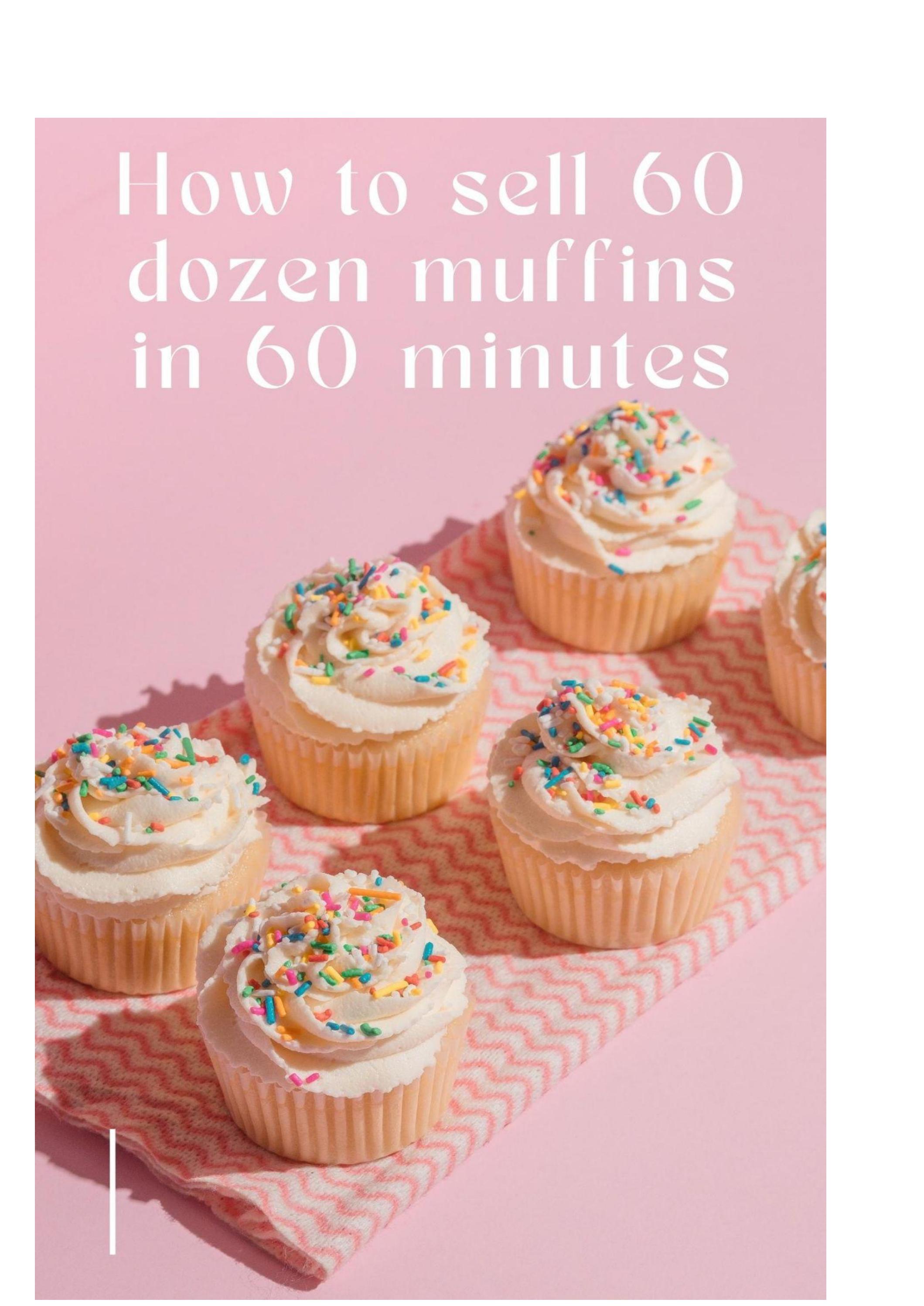 How to sell 60 dozen muffins in 60 minutes by Shawn Mike - Issuu
