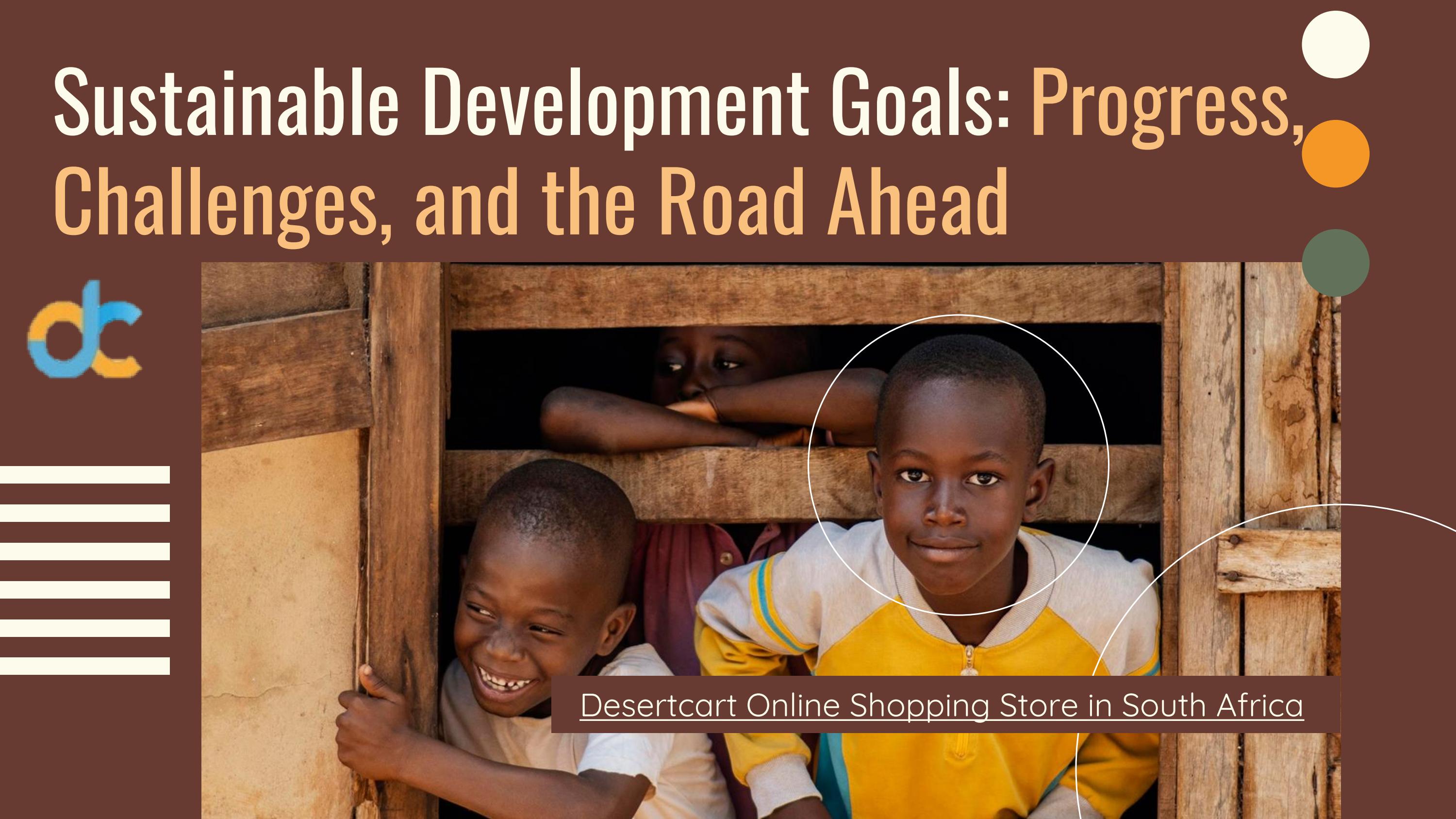 Sustainable Development Goals: Progress, Challenges, and the Road Ahead ...