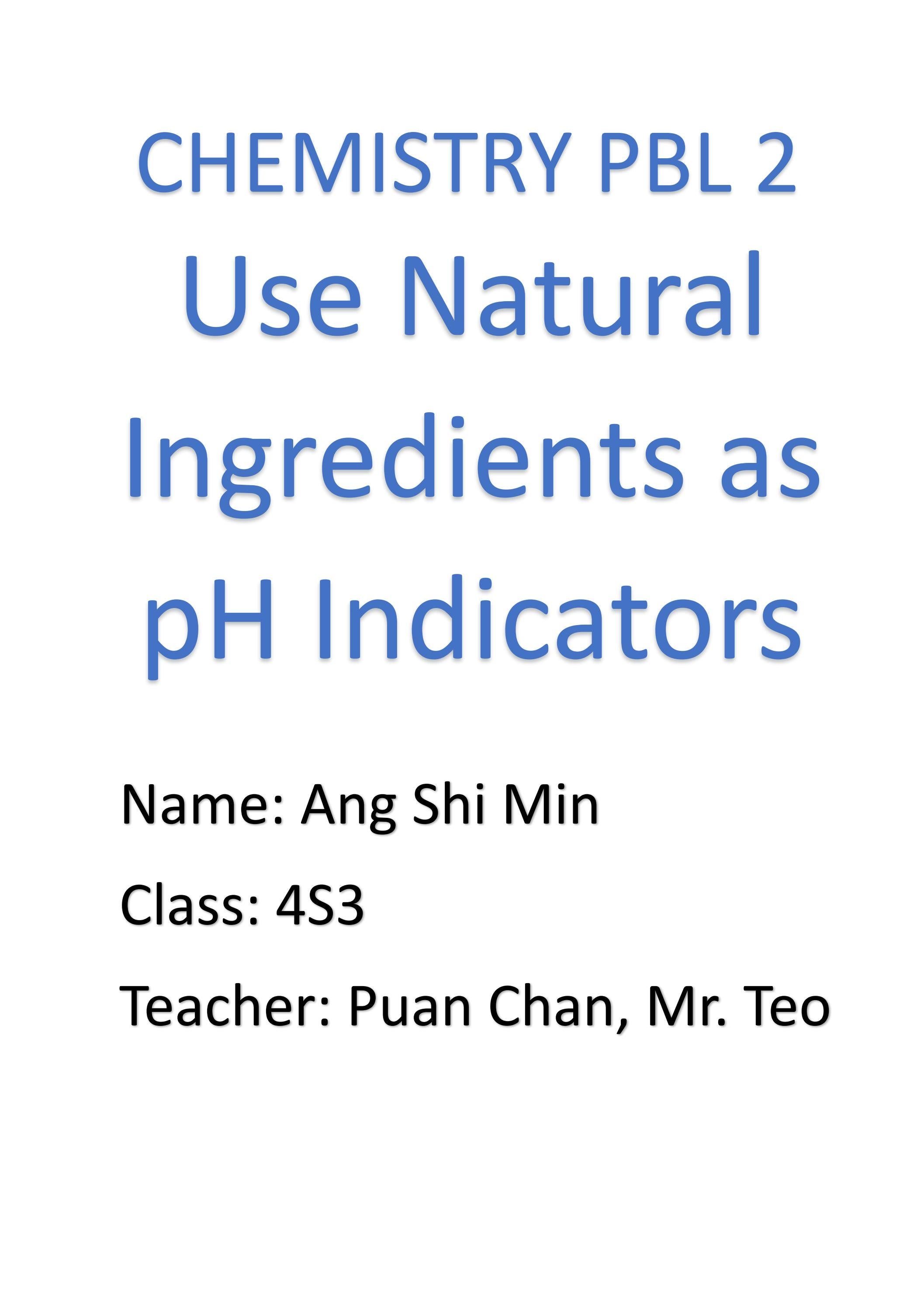 Ang Shi Min 4S3 Chemistry PBL Activity 2 Report: Use Natural ...