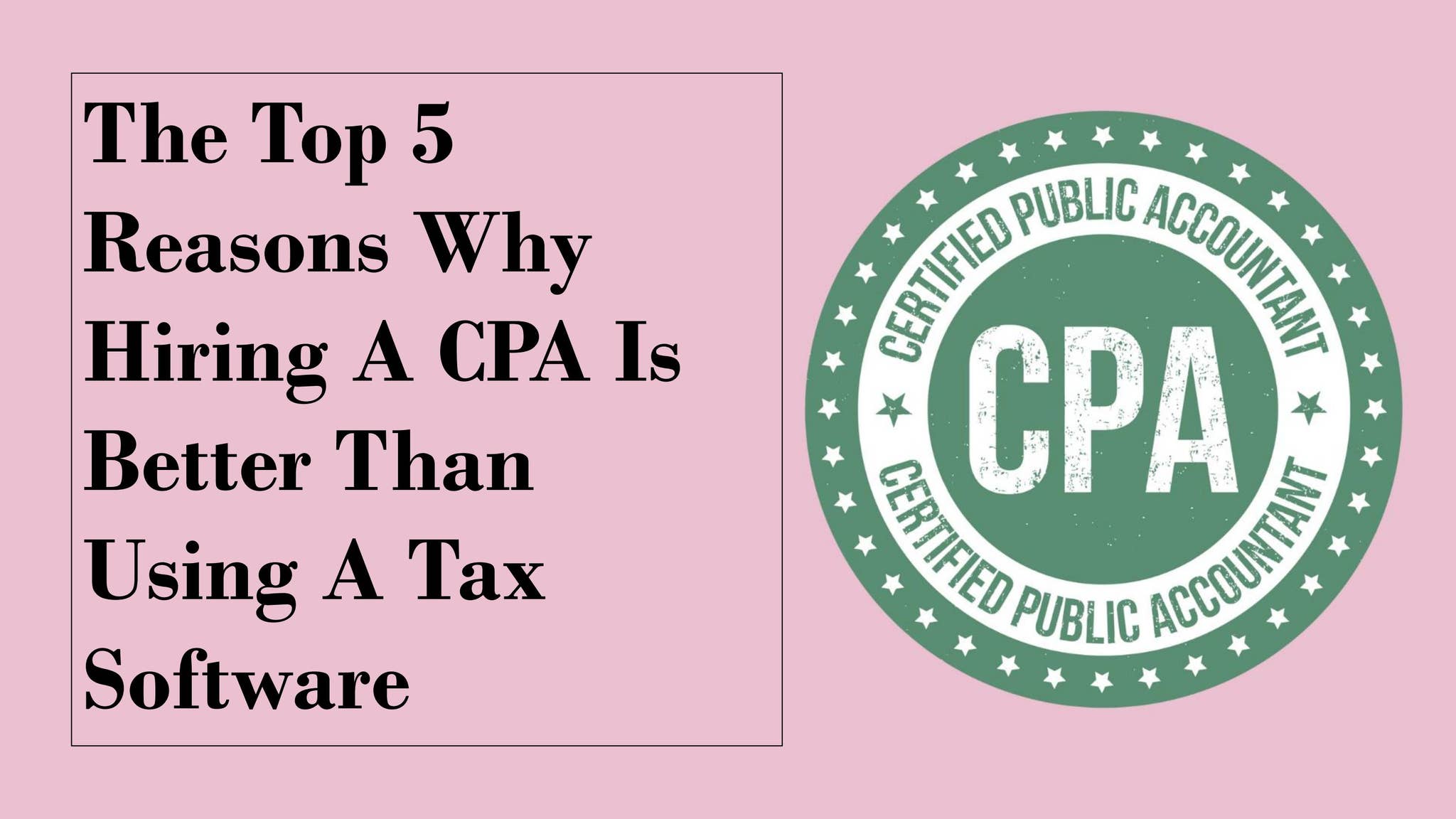 The Top 5 Reasons Why Hiring A CPA Is Better Than Using A Tax Software ...