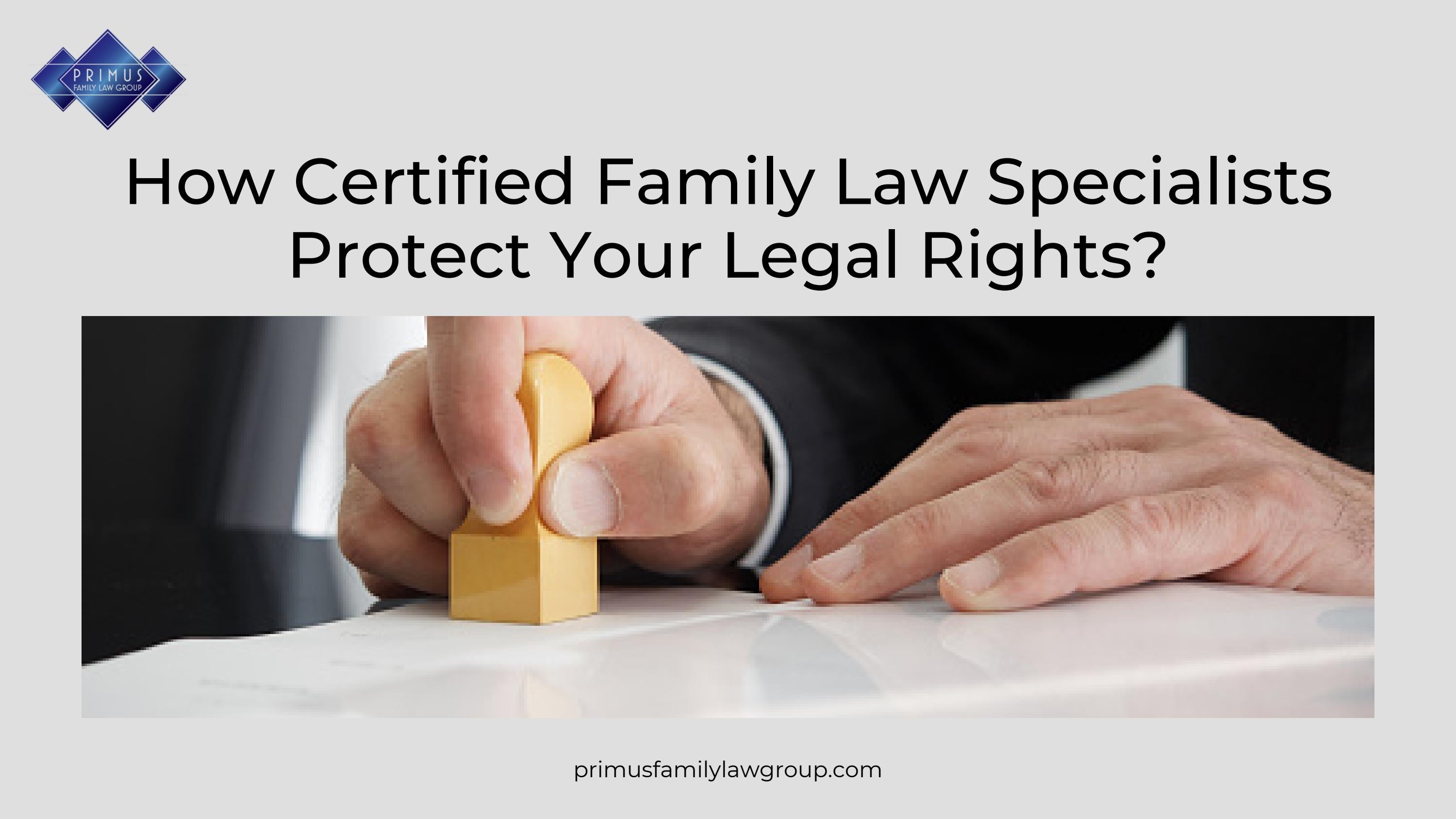 How Certified Family Law Specialists Protect Your Legal Rights? by ...