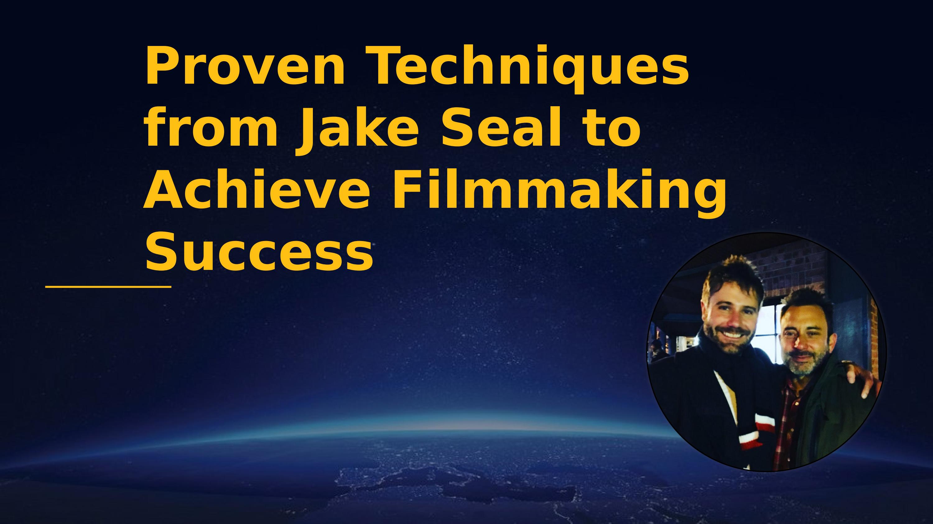 Proven Techniques from Jake Seal to Achieve Filmmaking Success by Jake ...