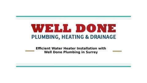 Efficient Water Heater Installation with Well Done Plumbing in Surrey by well done plumbing - Issuu