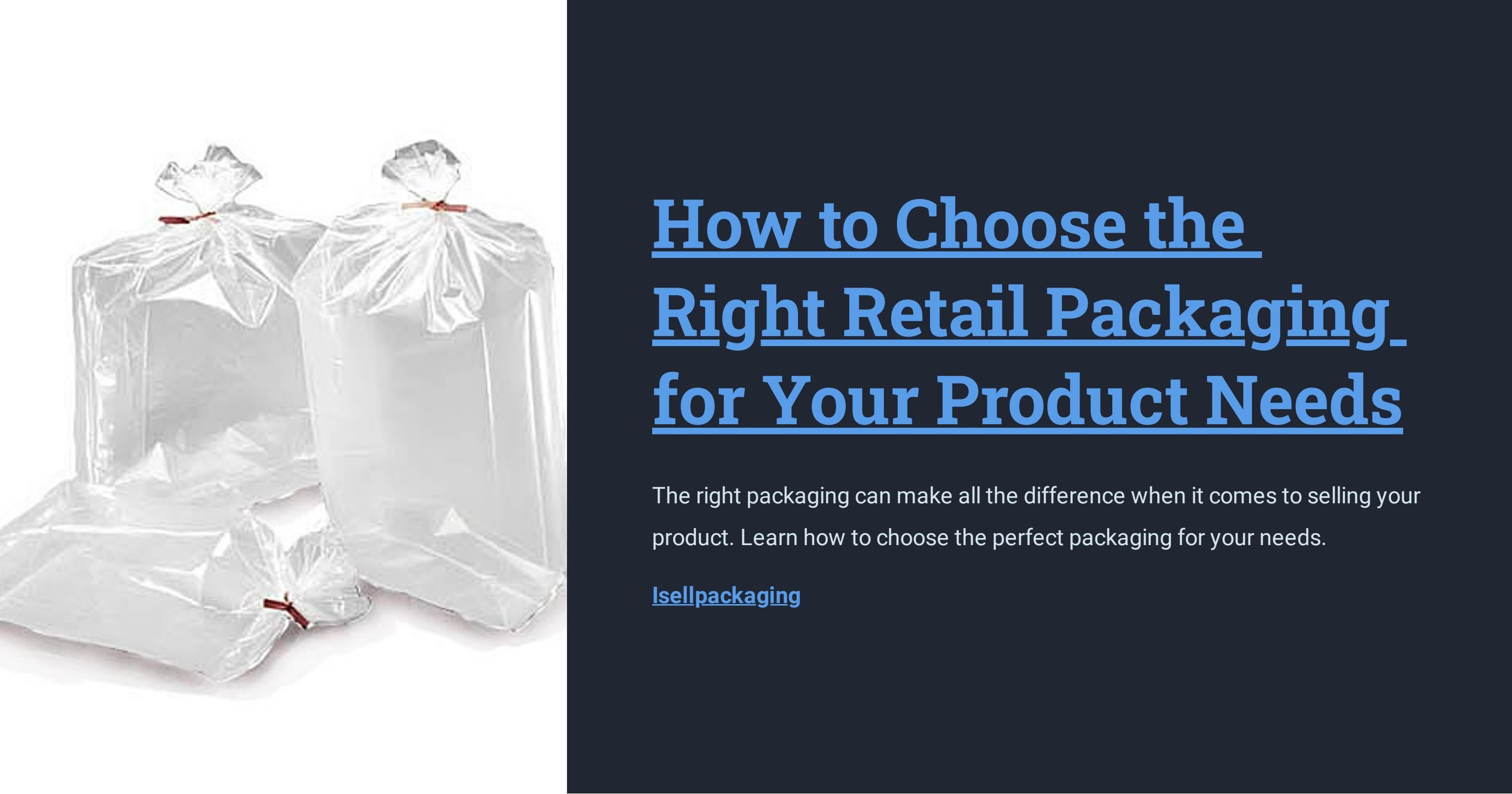 How to Choose the Right Retail Packaging for Your Product Needs by ...