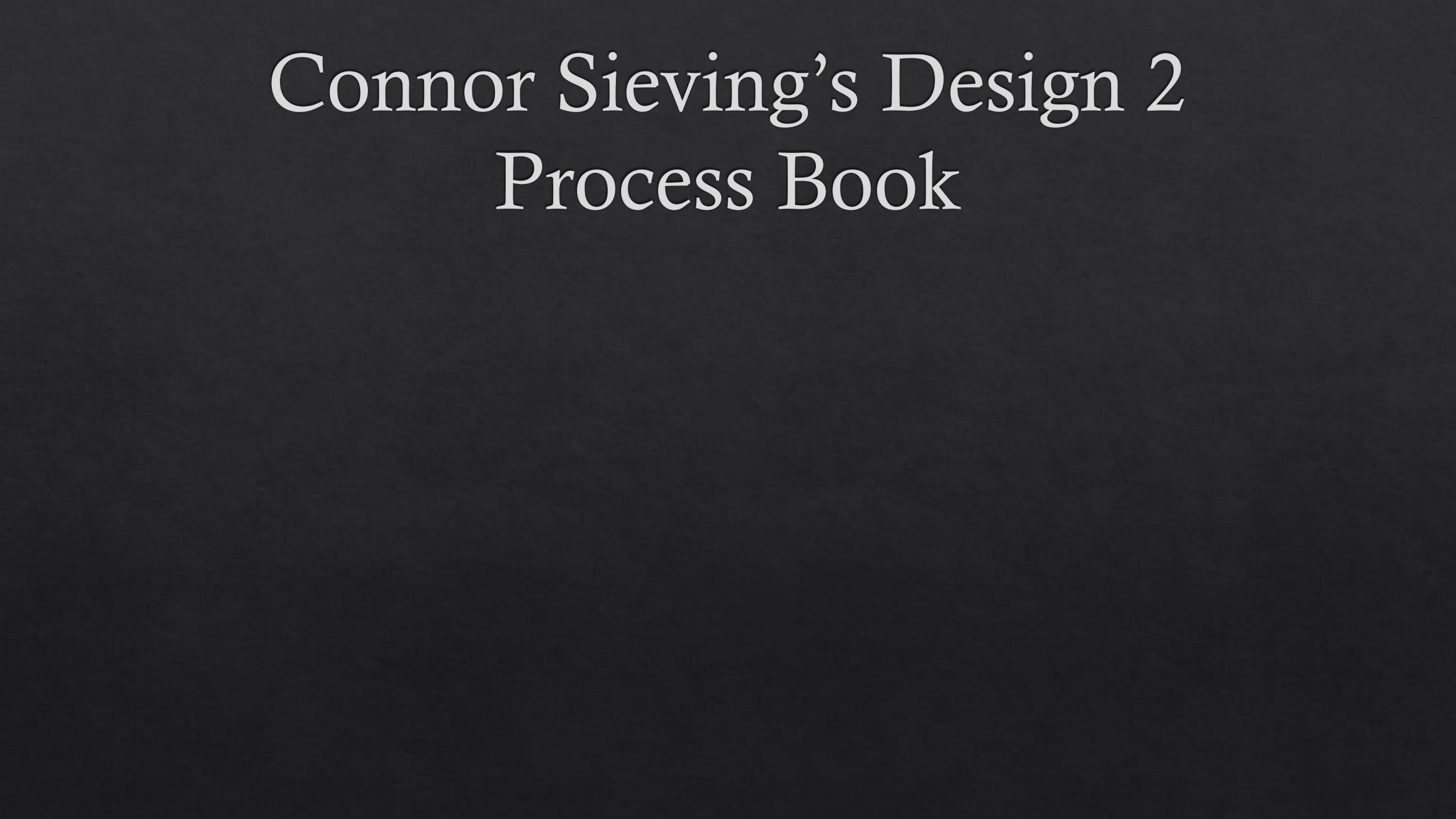 Design 2 Process Book Connor Sieving by crs217 - Issuu
