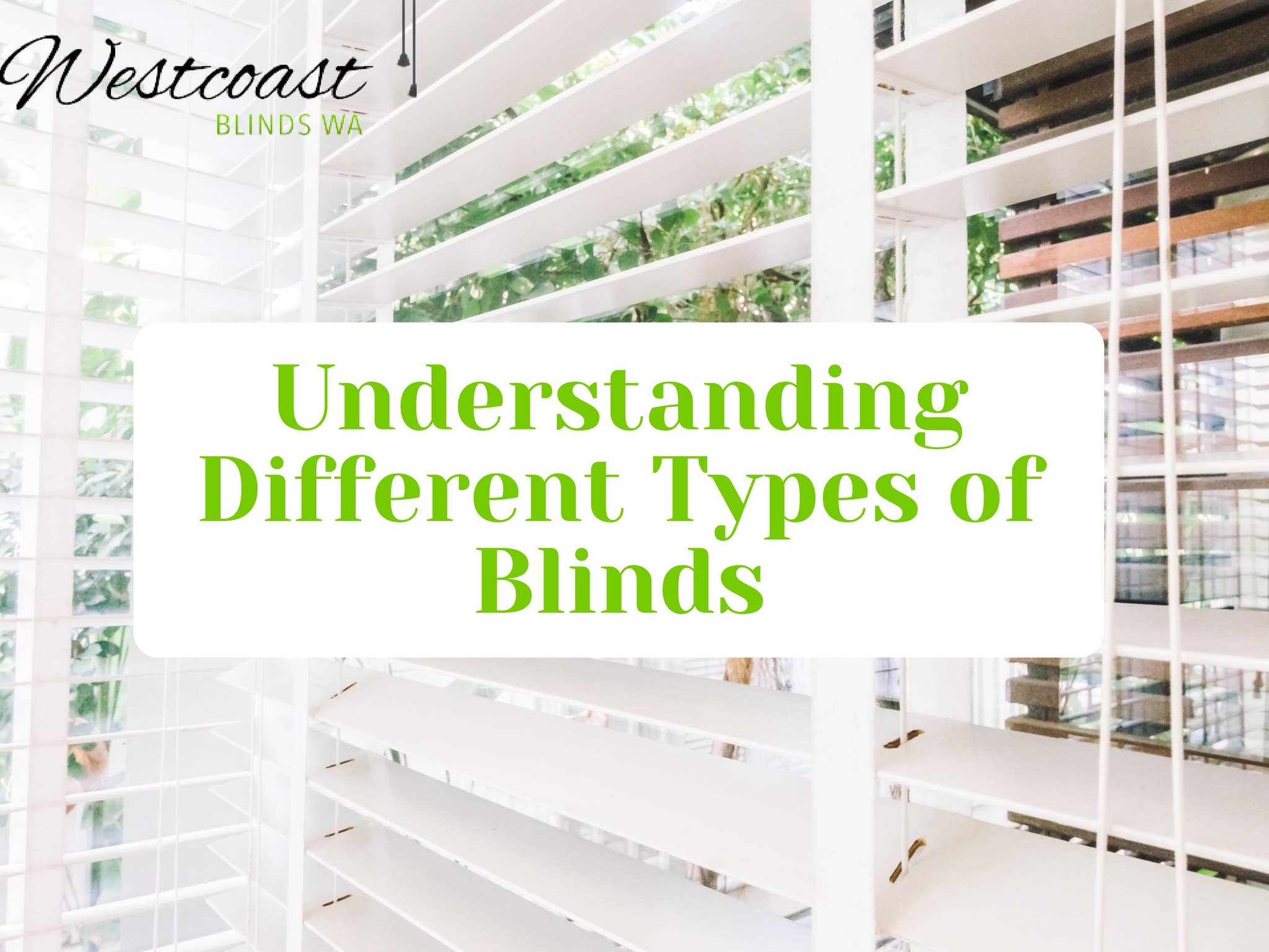 Understanding Different Types of Blinds by West Coast Blinds WA - Issuu