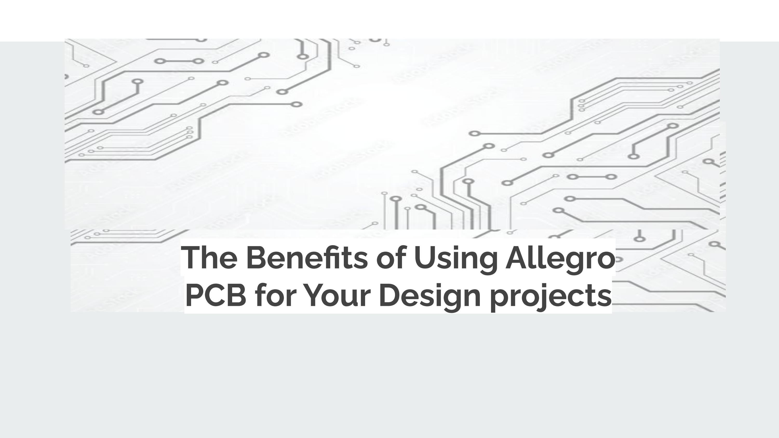 The Benefits of Using Allegro PCB for Your Design projects by ...