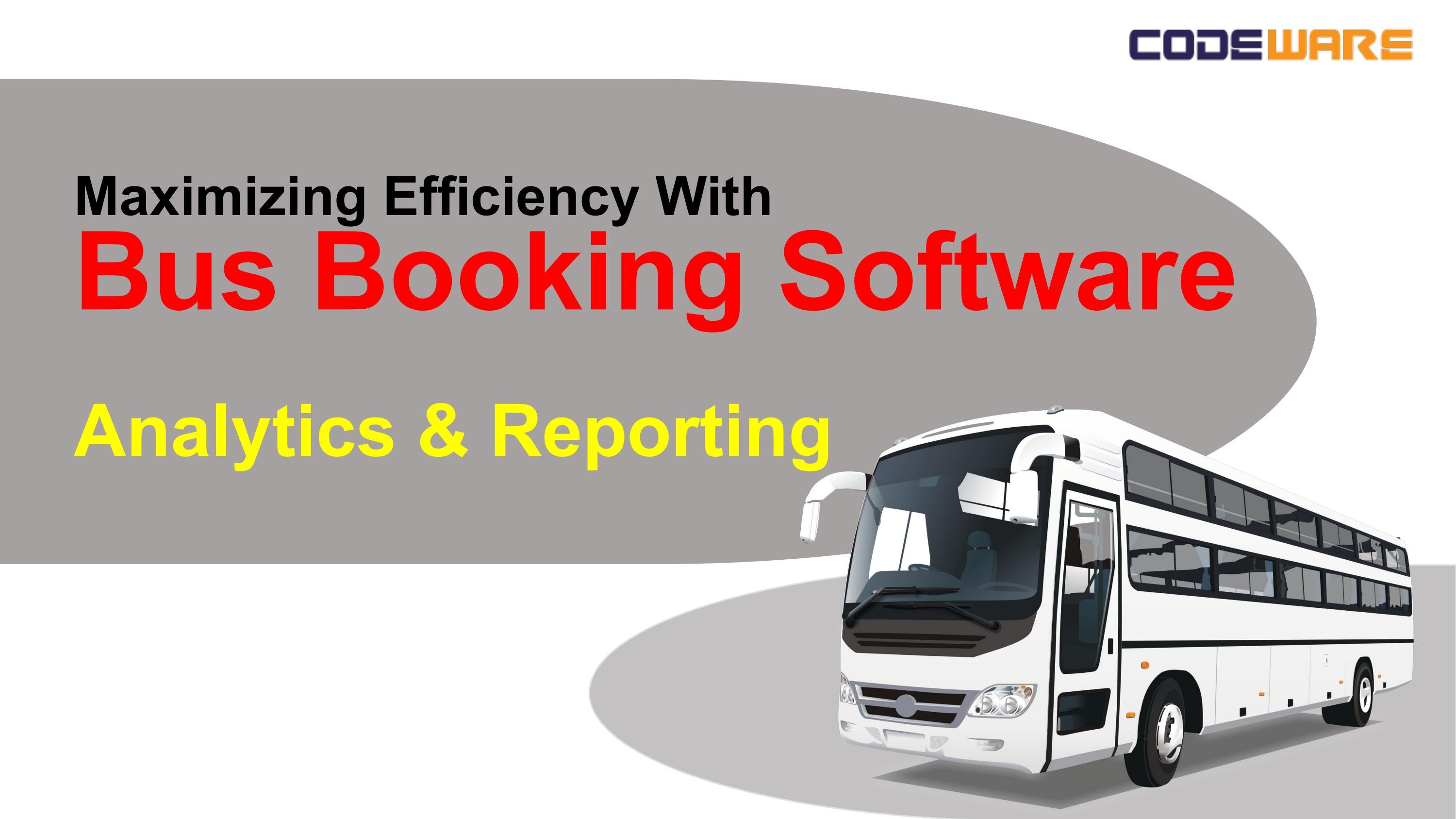 Maximizing Efficiency with Bus Booking Software Analytics and Reporting ...