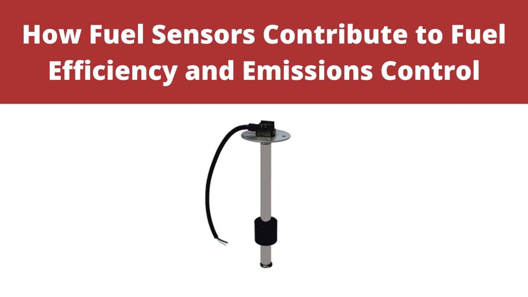 How Fuel Sensors Contribute to Fuel Efficiency and Emissions Control by ...