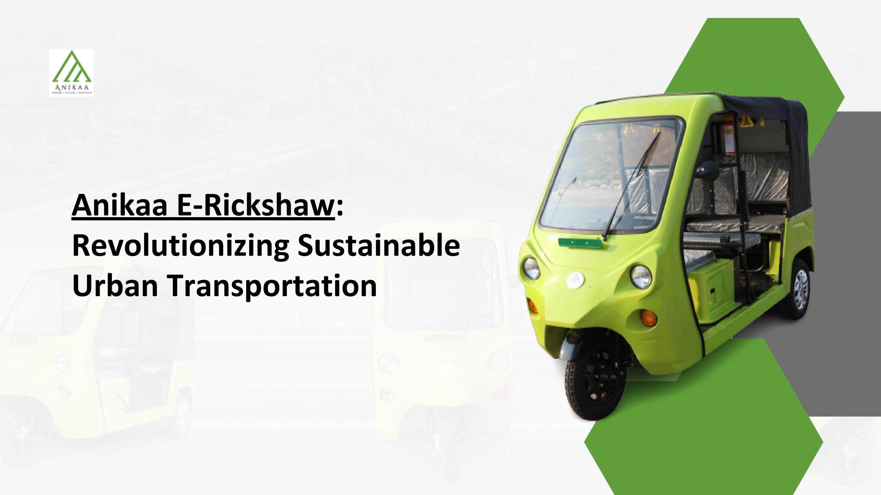 Anikaa E-Rickshaw: Revolutionizing Sustainable Urban Transportation by ...