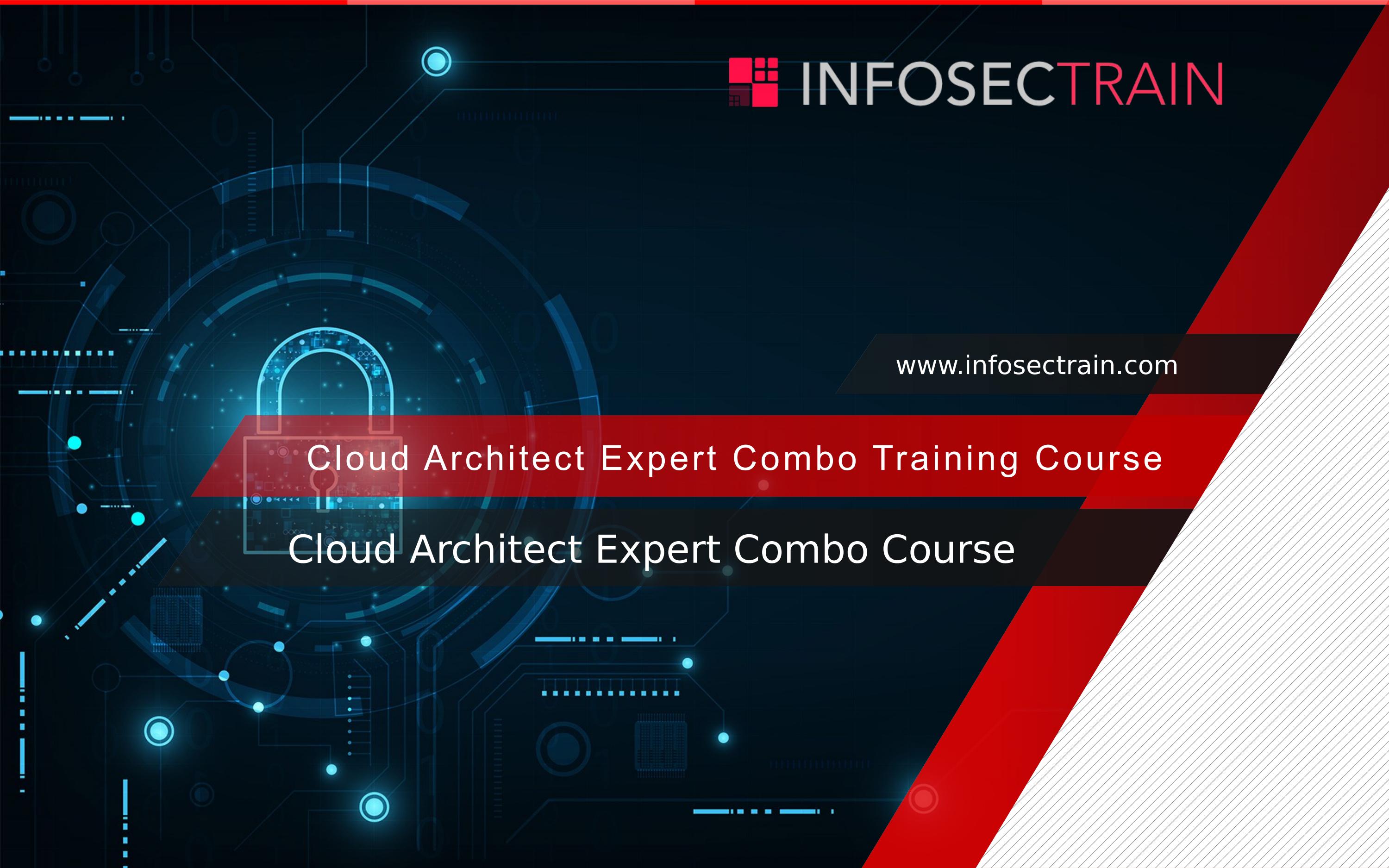 Cloud Architect Expert Combo Course by infosec_train - Issuu