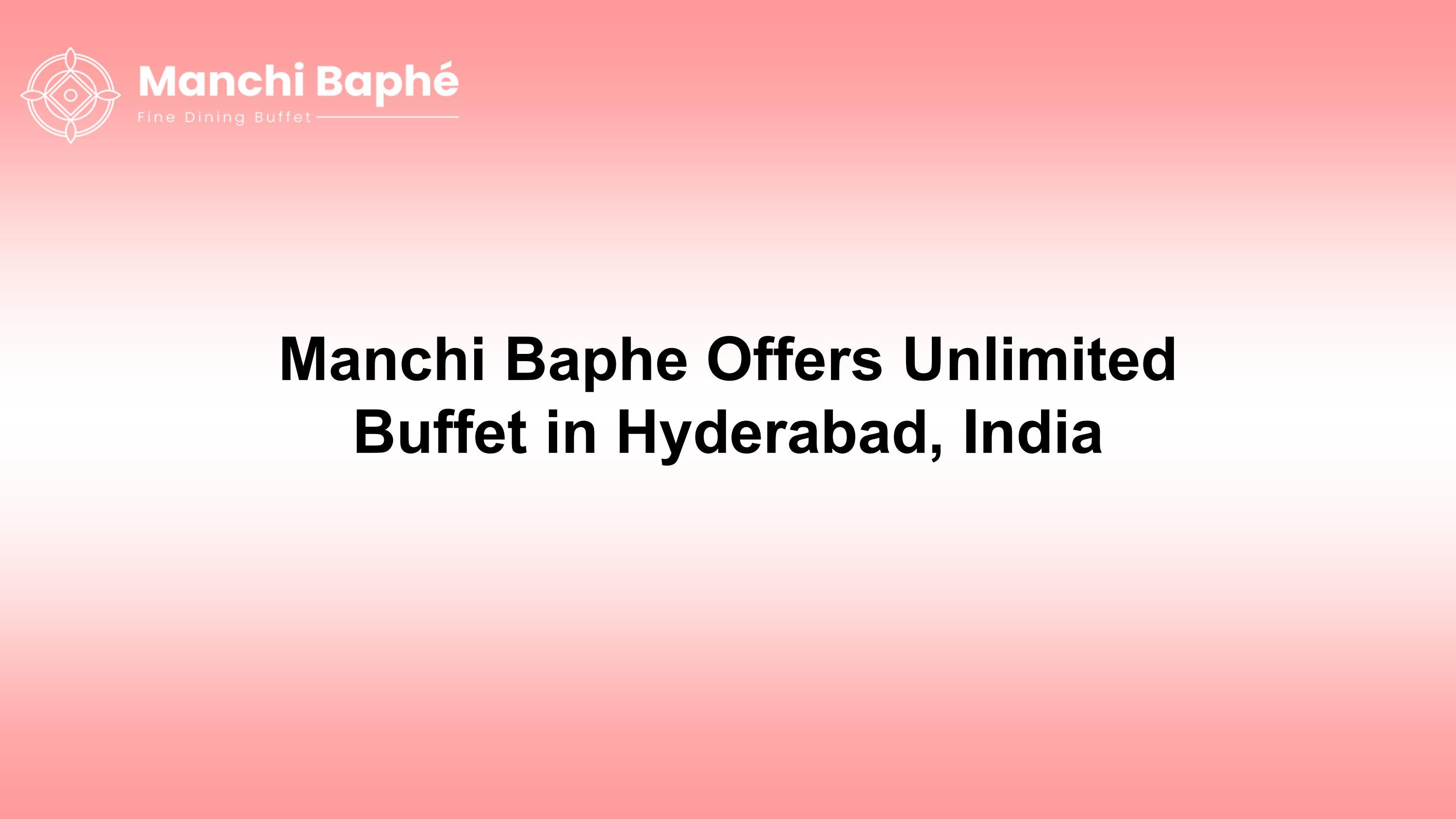 Manchi Baphe Offers Unlimited Buffet in Hyderabad, India by manchibaphe ...