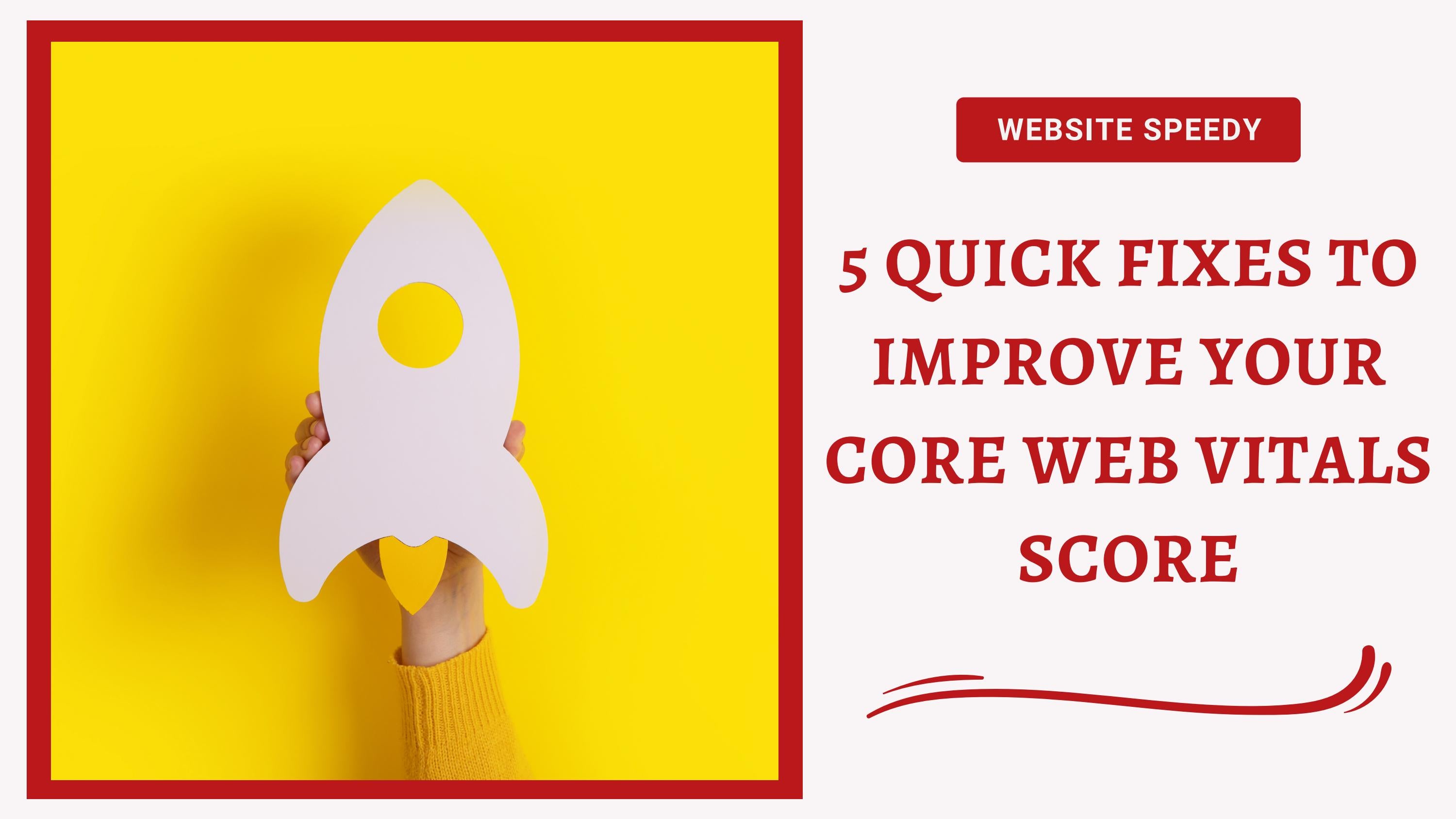 5 Quick Fixes To Improve Your Core Web Vitals Score by Website Speedy ...