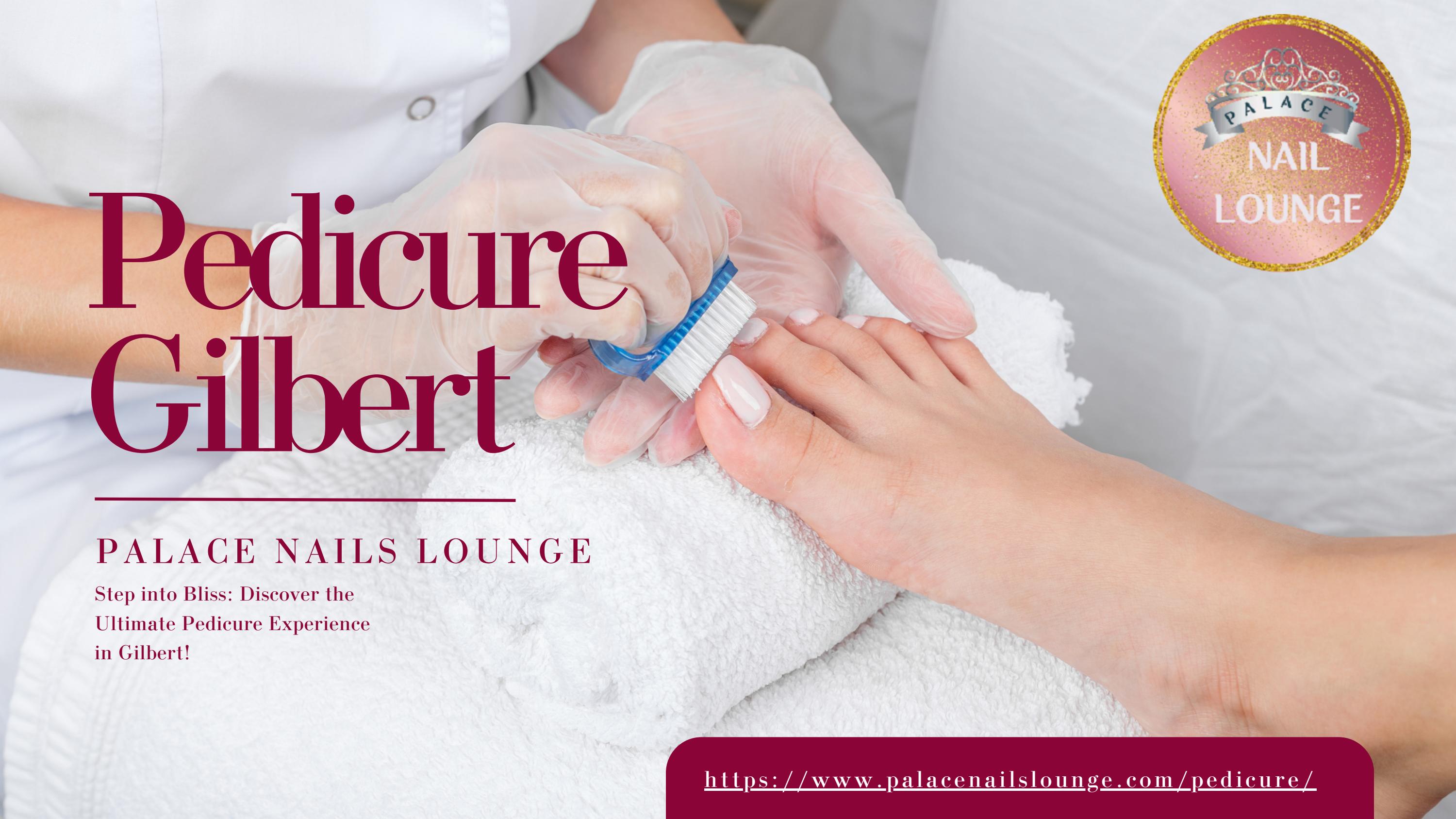 Get a Relaxing & Refreshing Pedicure Gilbert at Palace Nails Lounge by ...