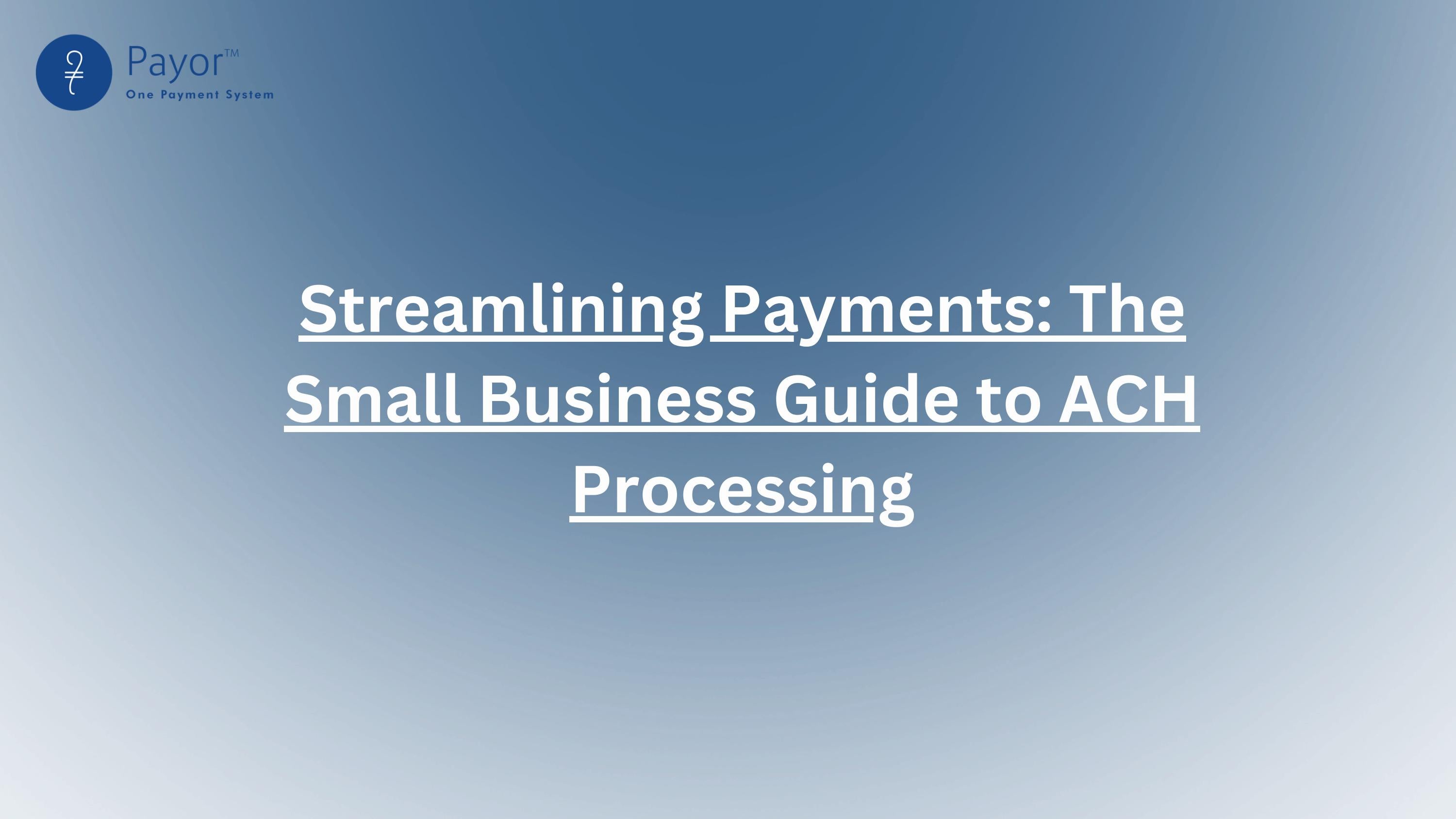 Streamlining Payments: The Small Business Guide to ACH Processing by payorone - Issuu