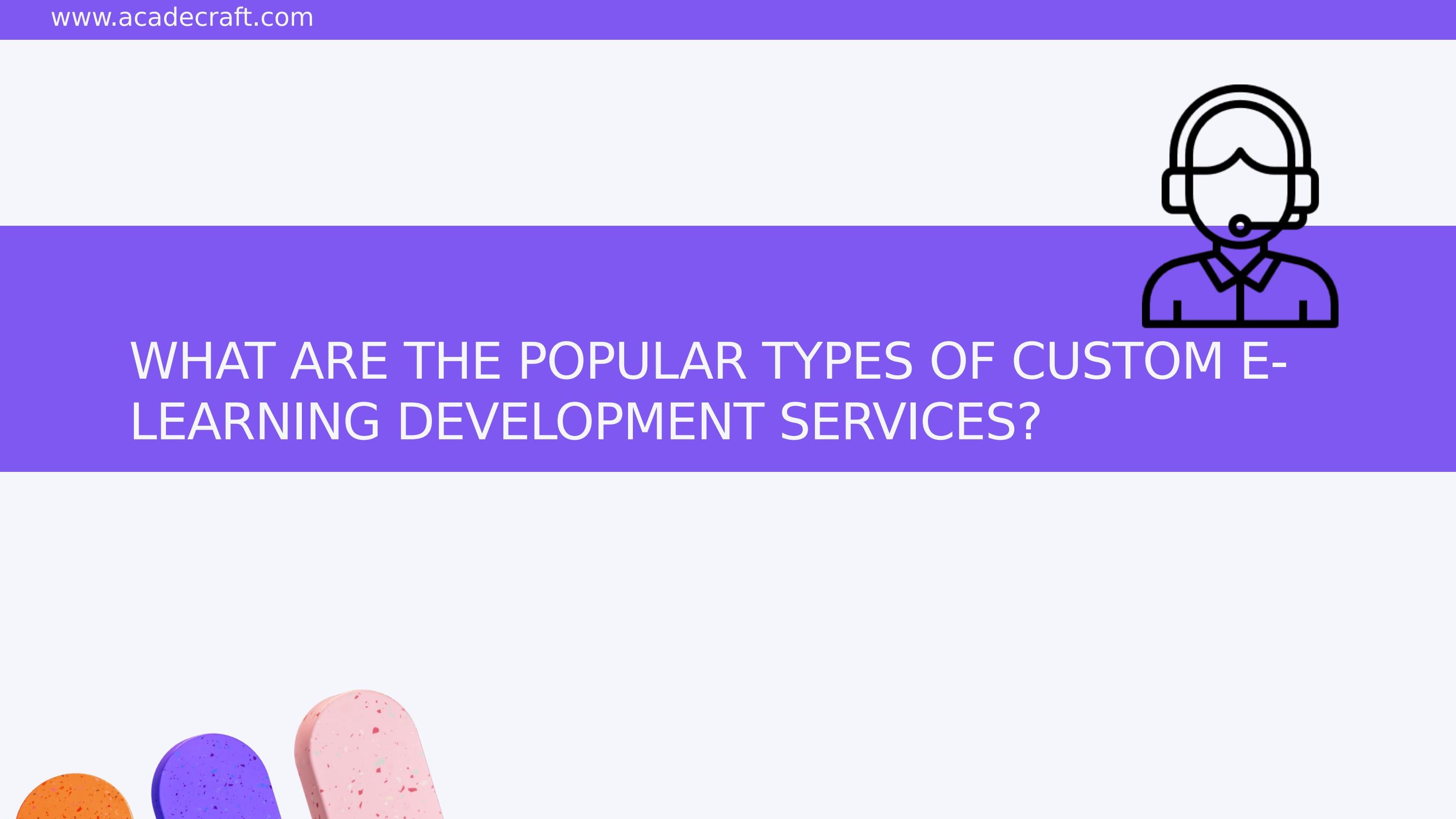 What are the popular types of custom e-learning development services by Roman Petra - Issuu