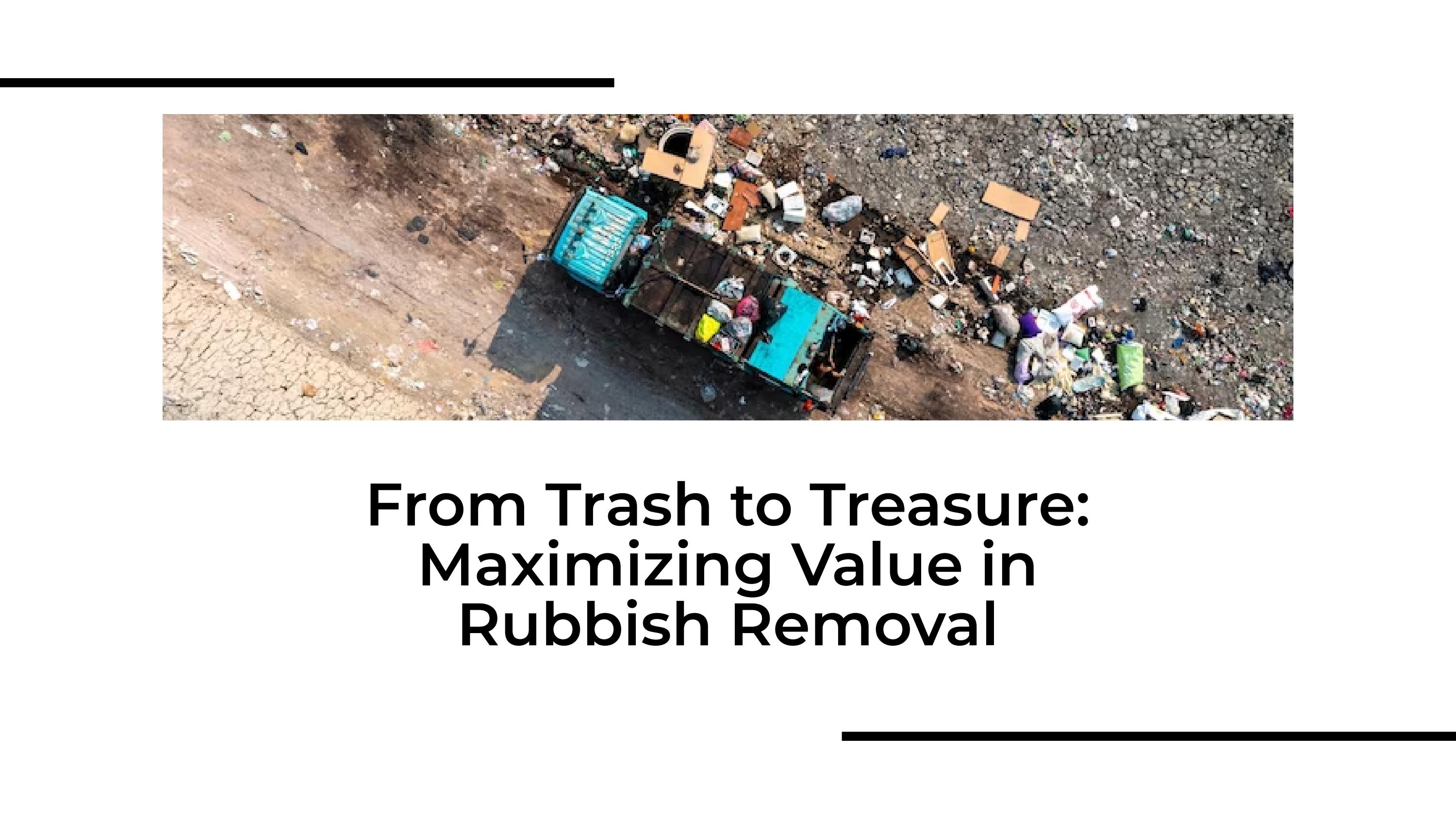 From Trash to Treasure: Maximizing Value in Rubbish Removal by Smart ...