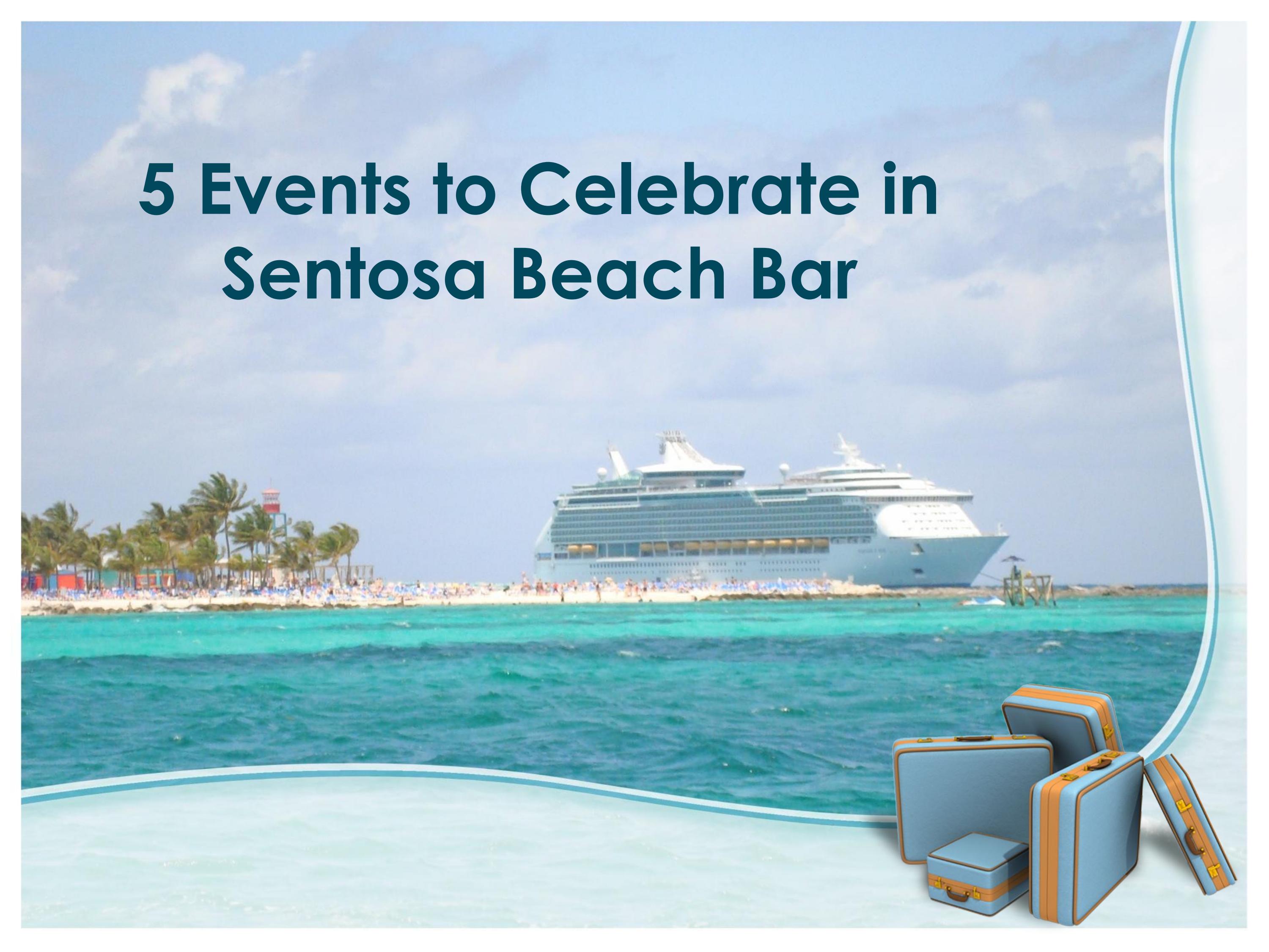 5 Events to Celebrate in Sentosa Beach Bar by itsqiangsun - Issuu