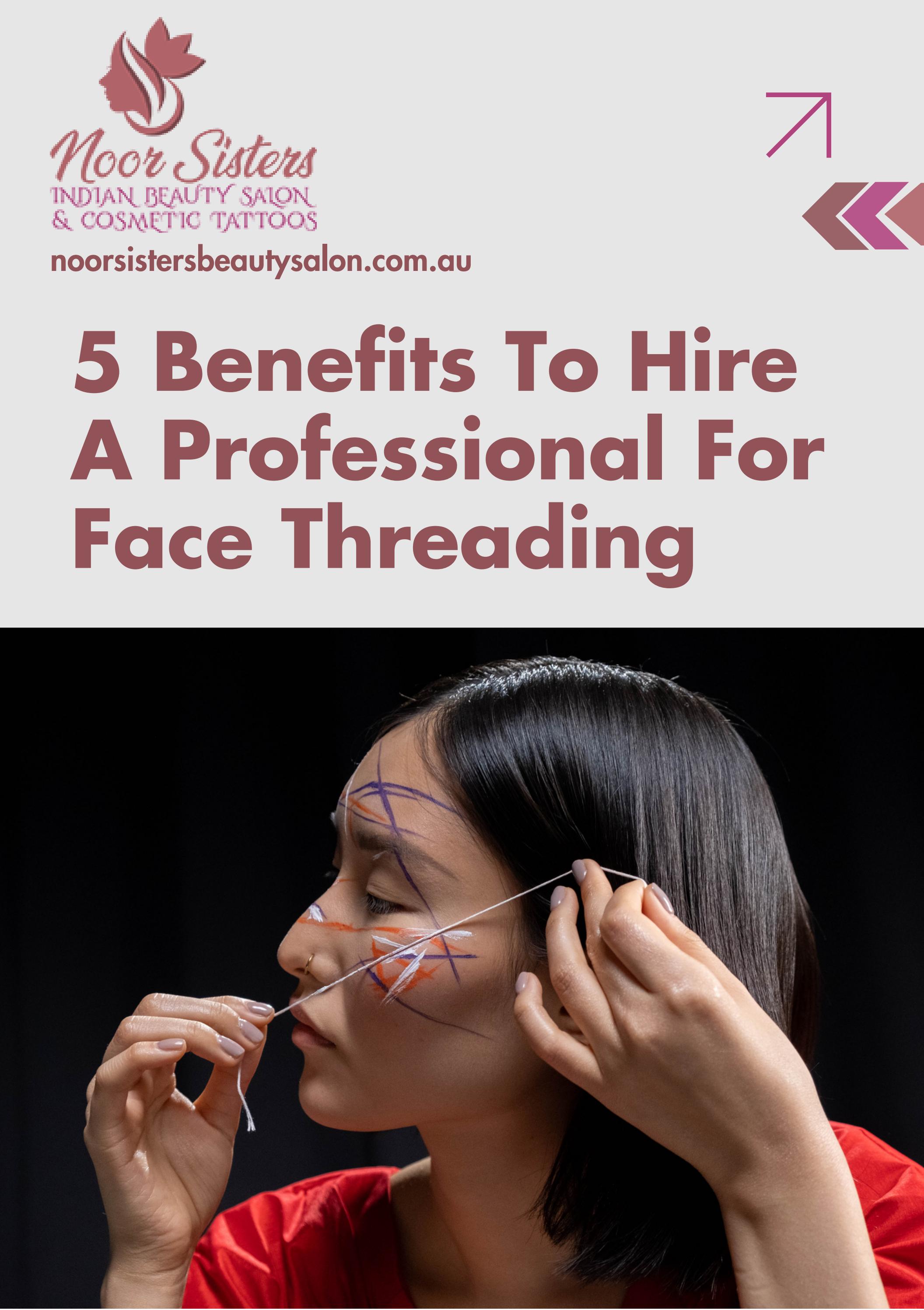 5 Benefits To Hire A Professional For Face Threading by Noor Sisters ...