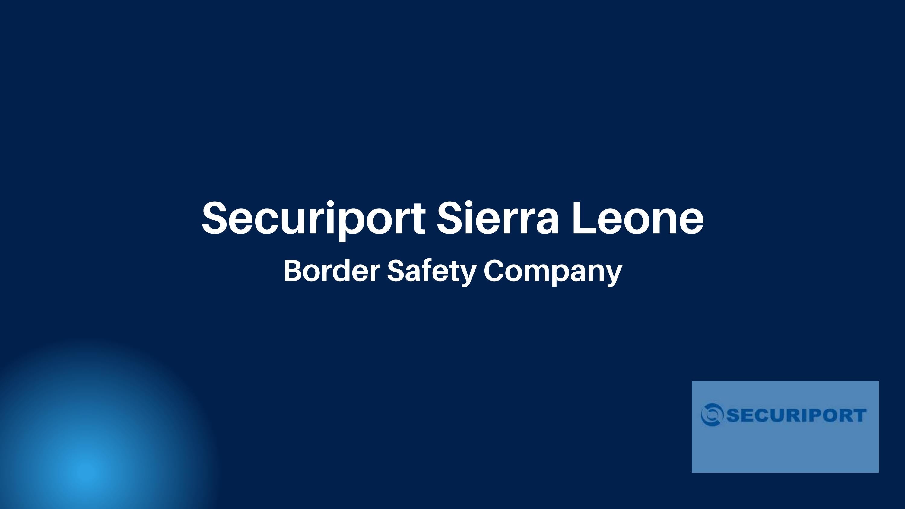 Securiport Sierra Leone - Border Safety Company by Securiport Sierra ...
