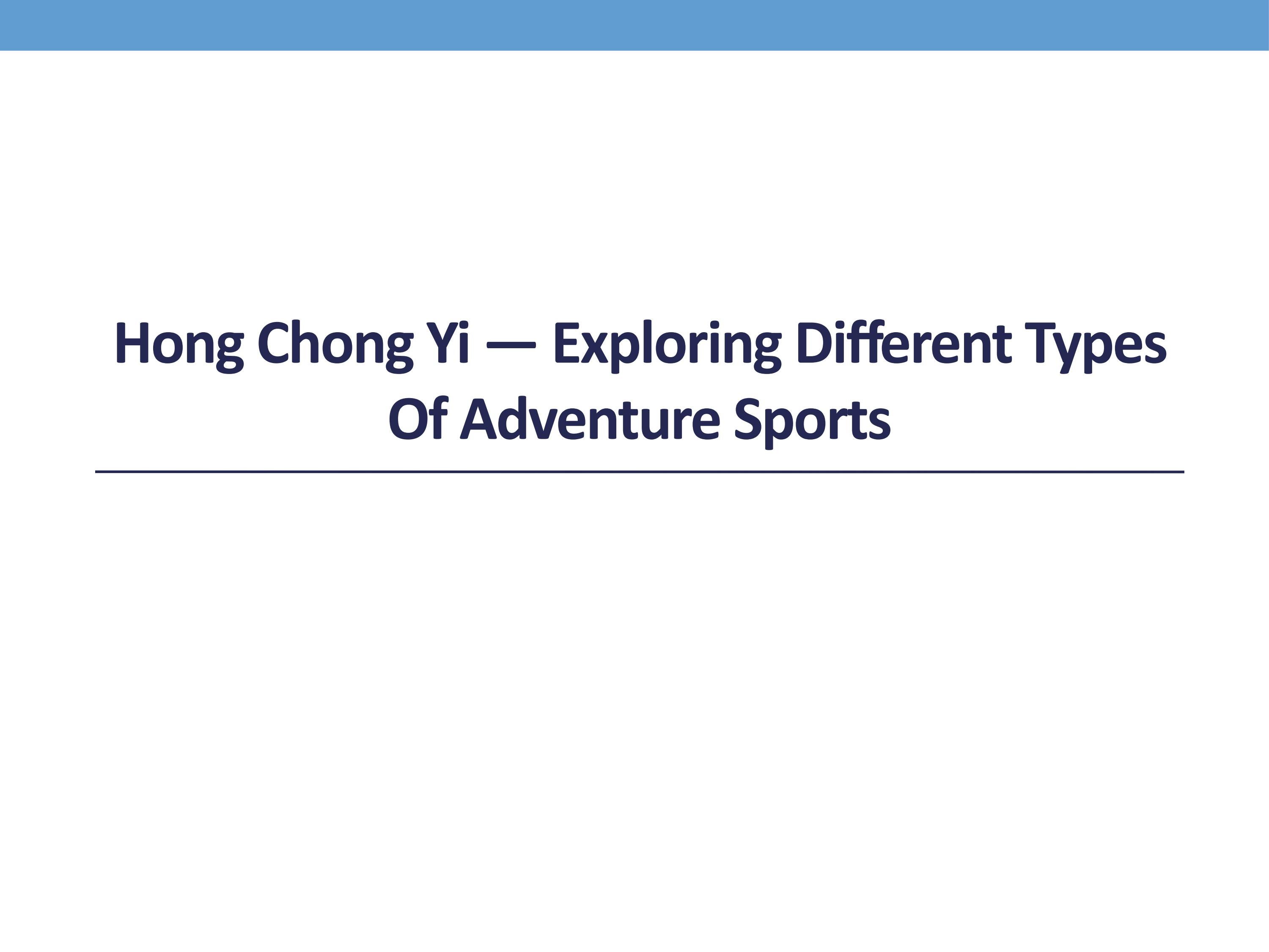Hong Chong Yi — Exploring Different Types of Adventure Sports by Hong ...