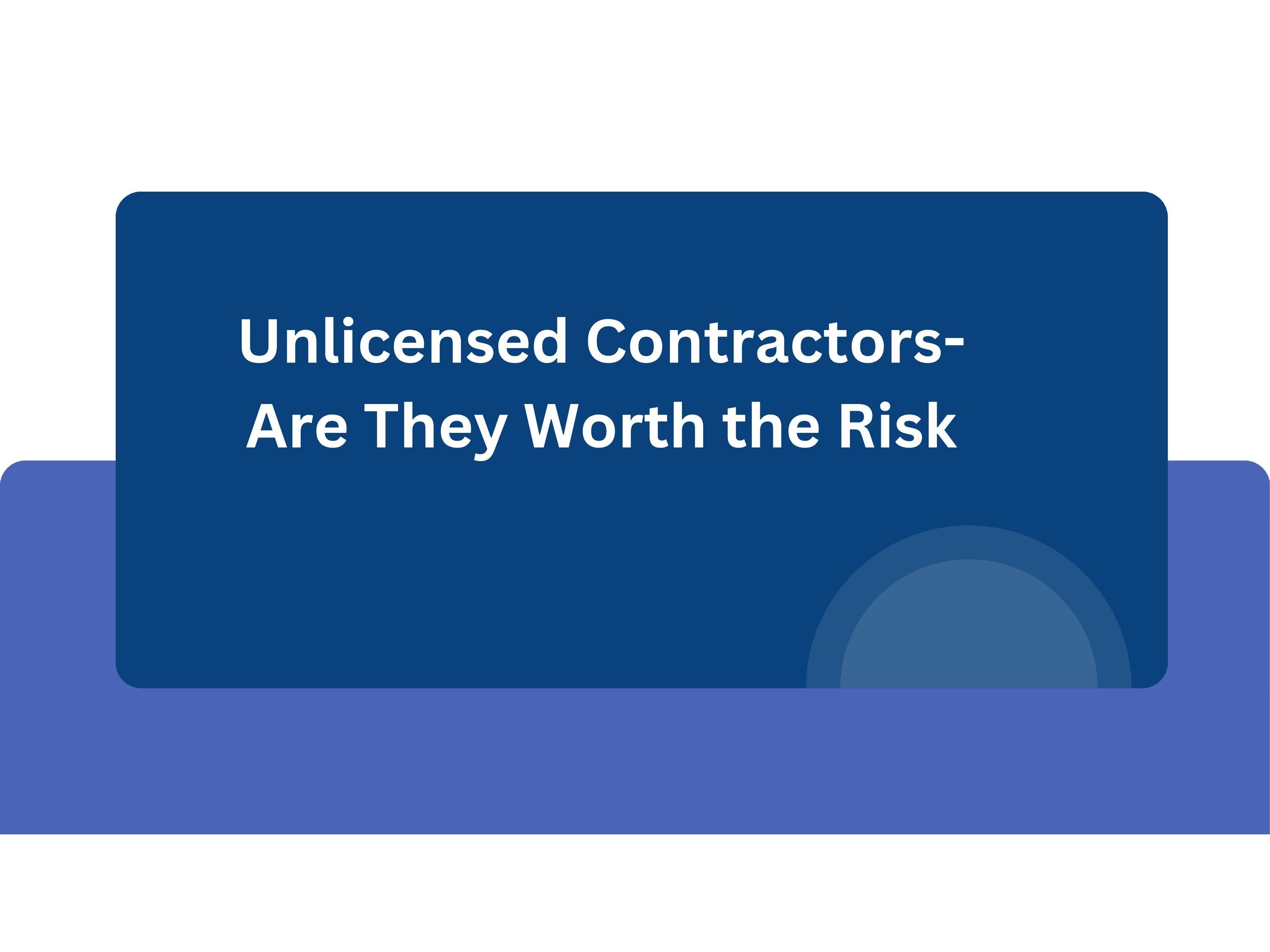 Unlicensed Contractors- Are They Worth the Risk by Jim Gardner ...
