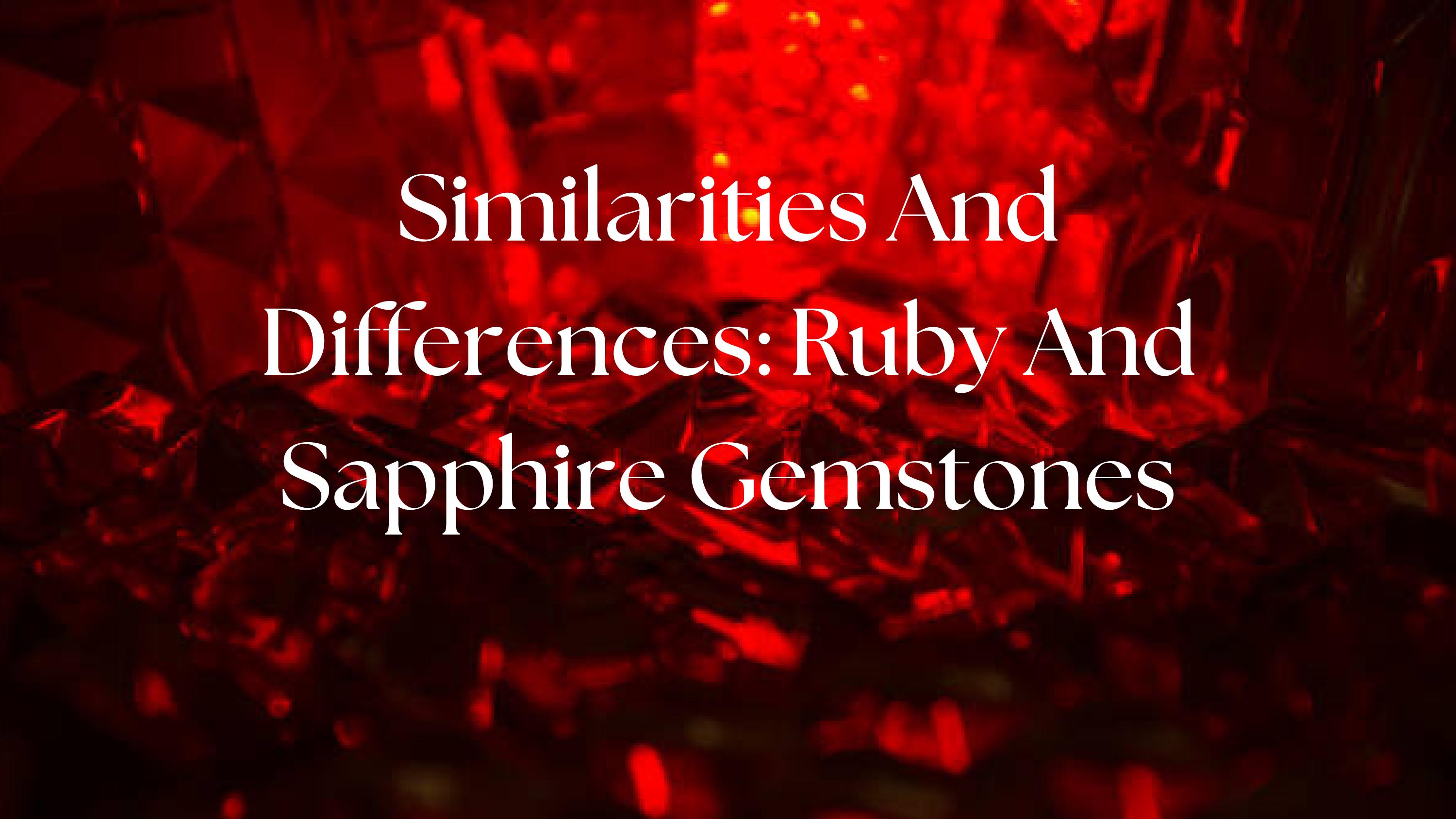 Similarities And Differences Ruby And Sapphire Gemstones By