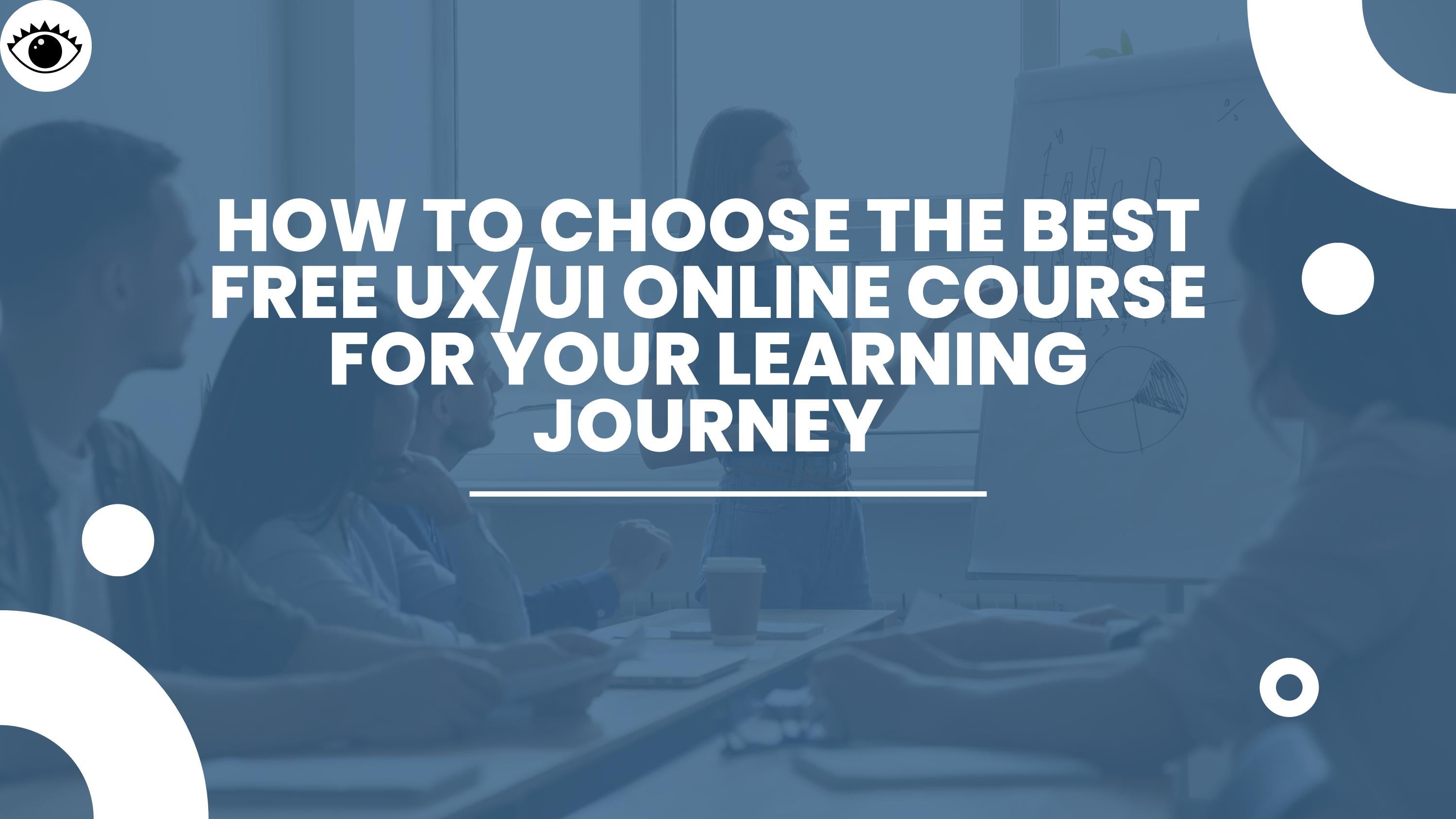 How to Choose the Best Free UX/UI Online Course for Your Learning ...