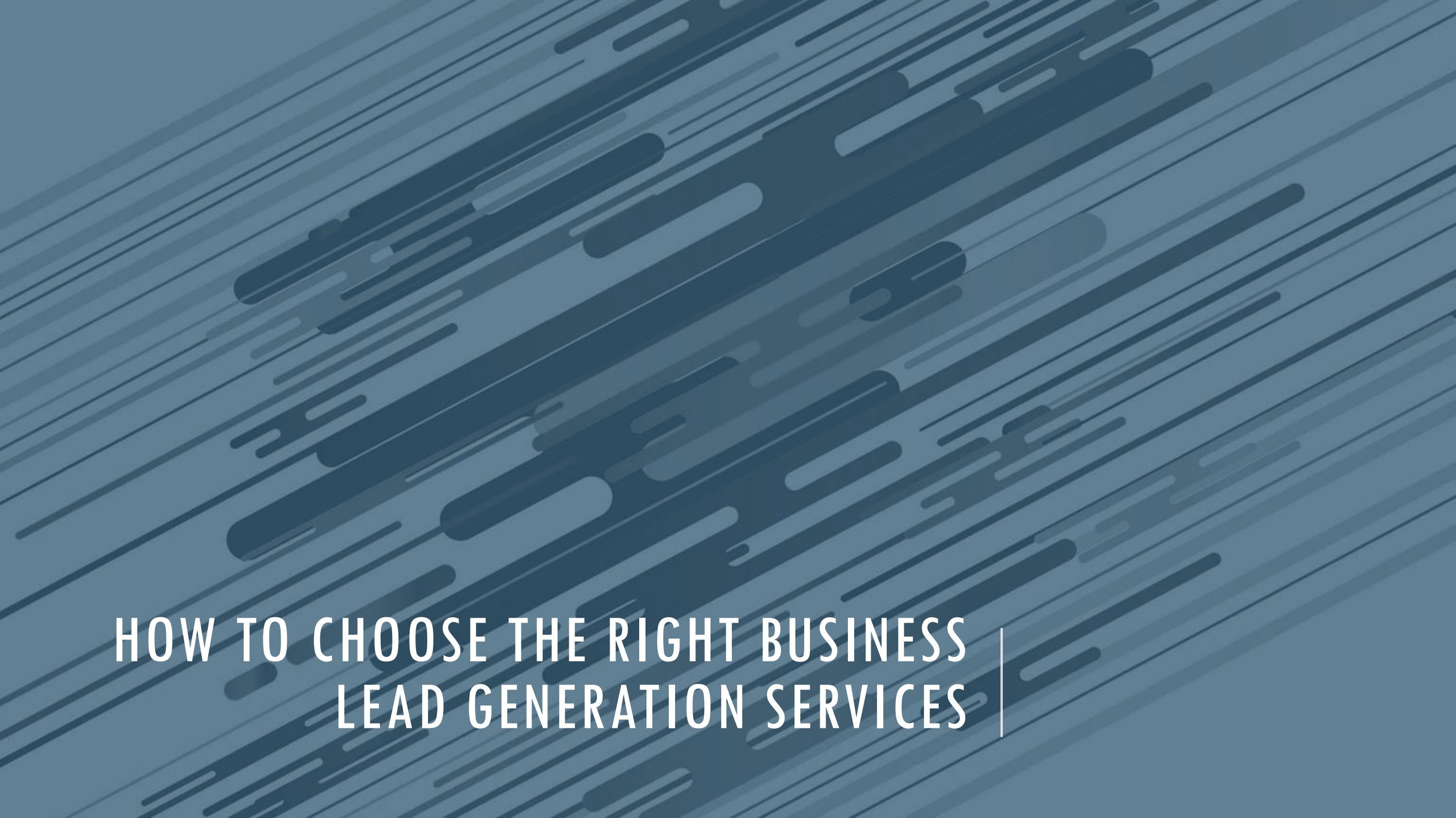 How To Choose The Right Business Lead Generation Services by RheaHugh ...