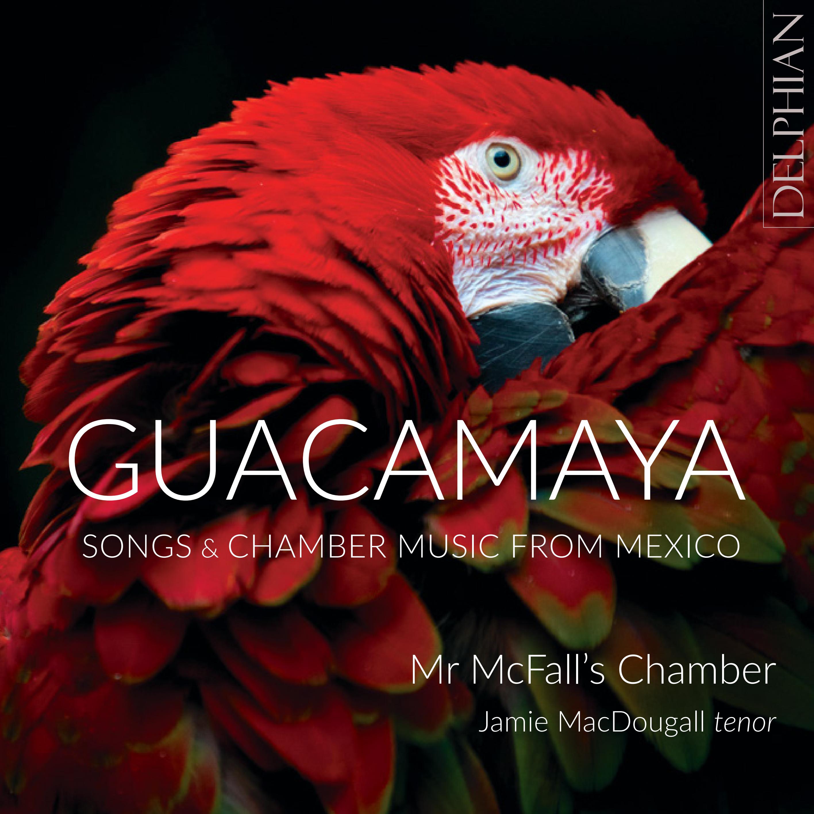Guacamaya: Songs & Chamber Music from Mexico by Delphian Records - Issuu