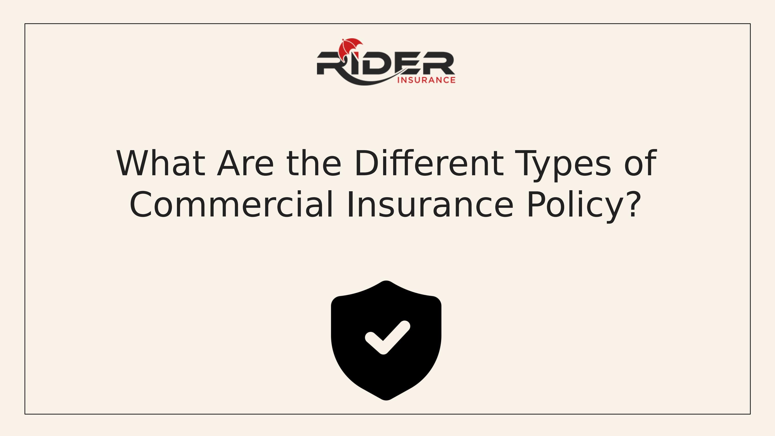 What Are the Different Types of Commercial Insurance Policy? by Rider ...