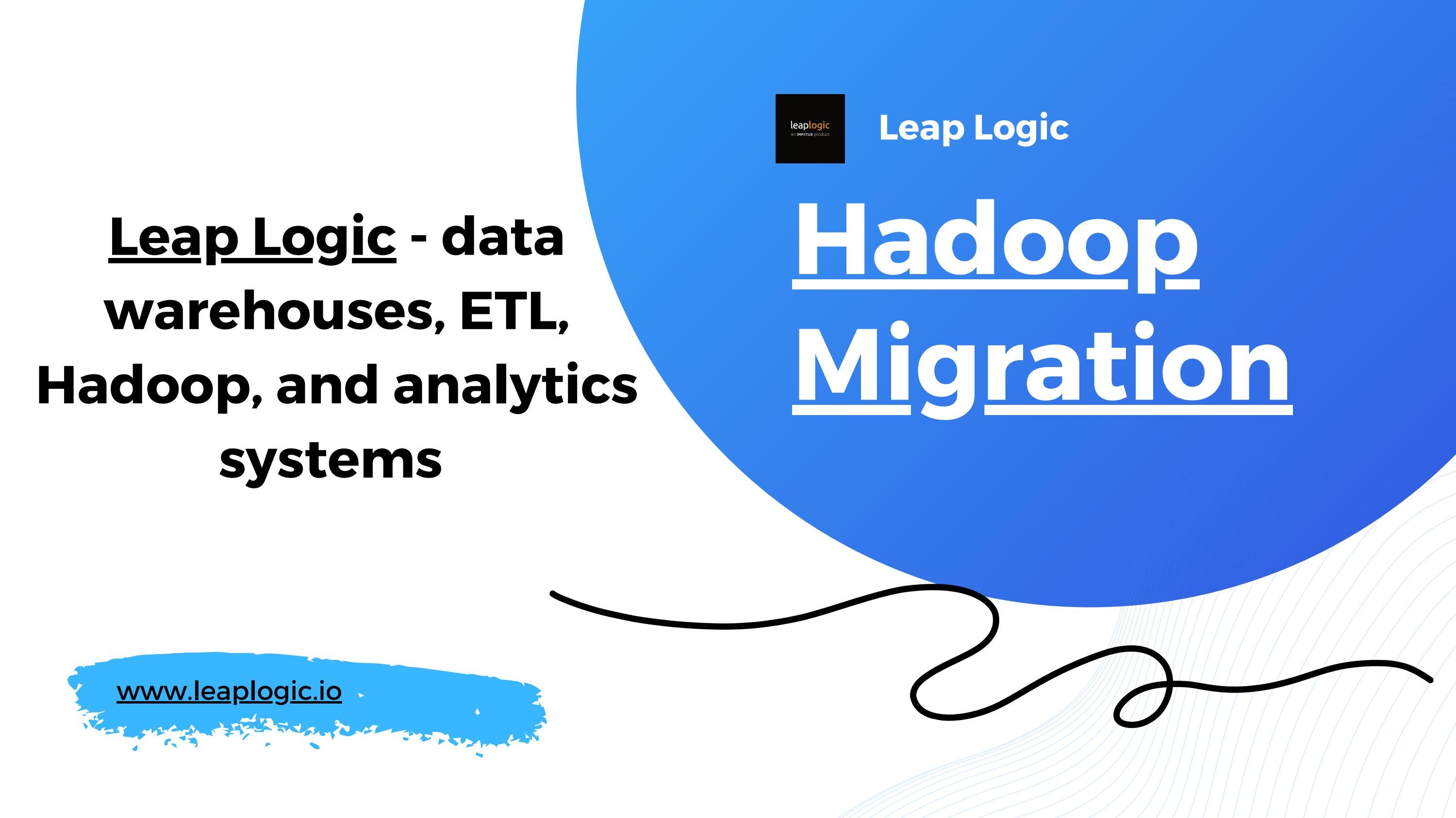 Hadoop Migration by Leap Logic - Issuu