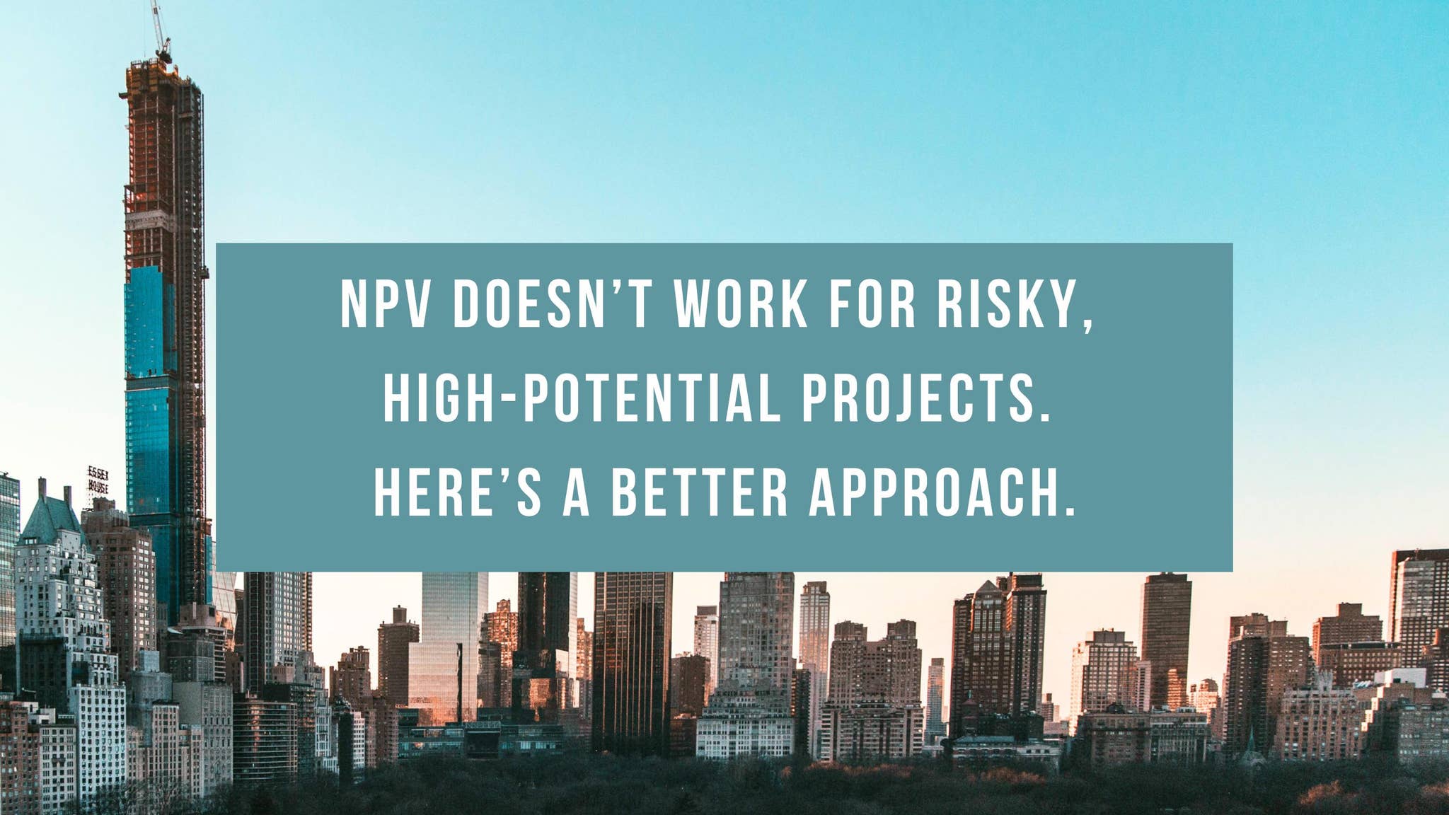 NPV Doesn’t Work For Risky, High-Potential Projects. Here’s A Better ...