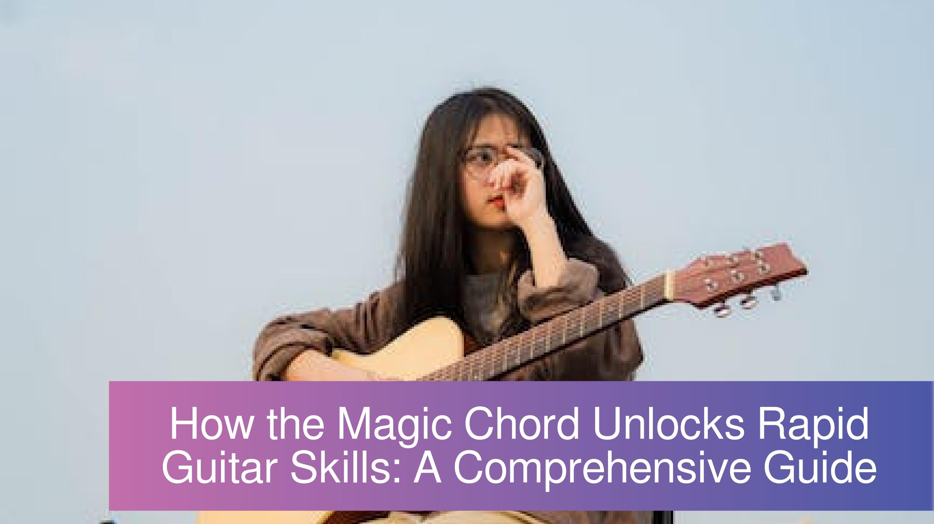 Why the Magic Chord is Your Secret Weapon to Guitar Mastery by gennajenkins241451 - Issuu