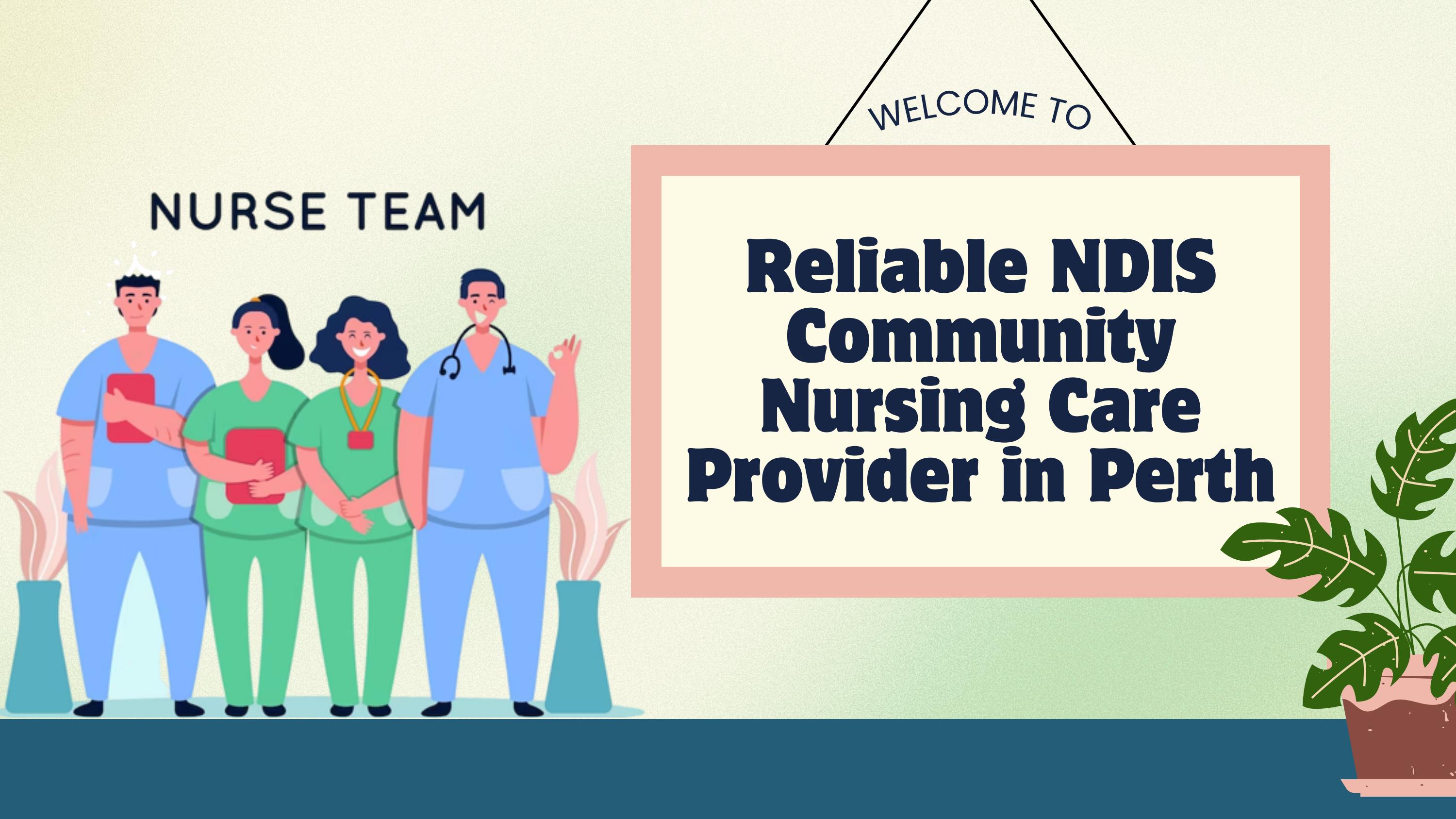 Reliable NDIS Community Nursing Care Provider in Perth by hellocaptaink ...