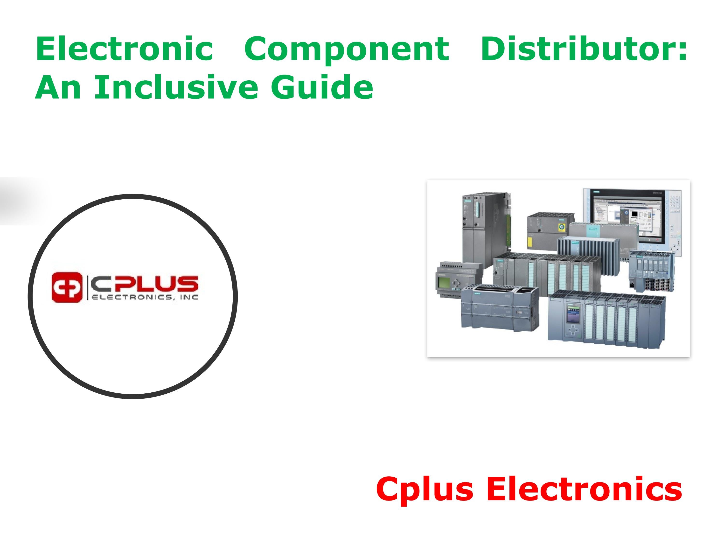 Electronic Component Distributor: An Inclusive Guide by Cplus ...