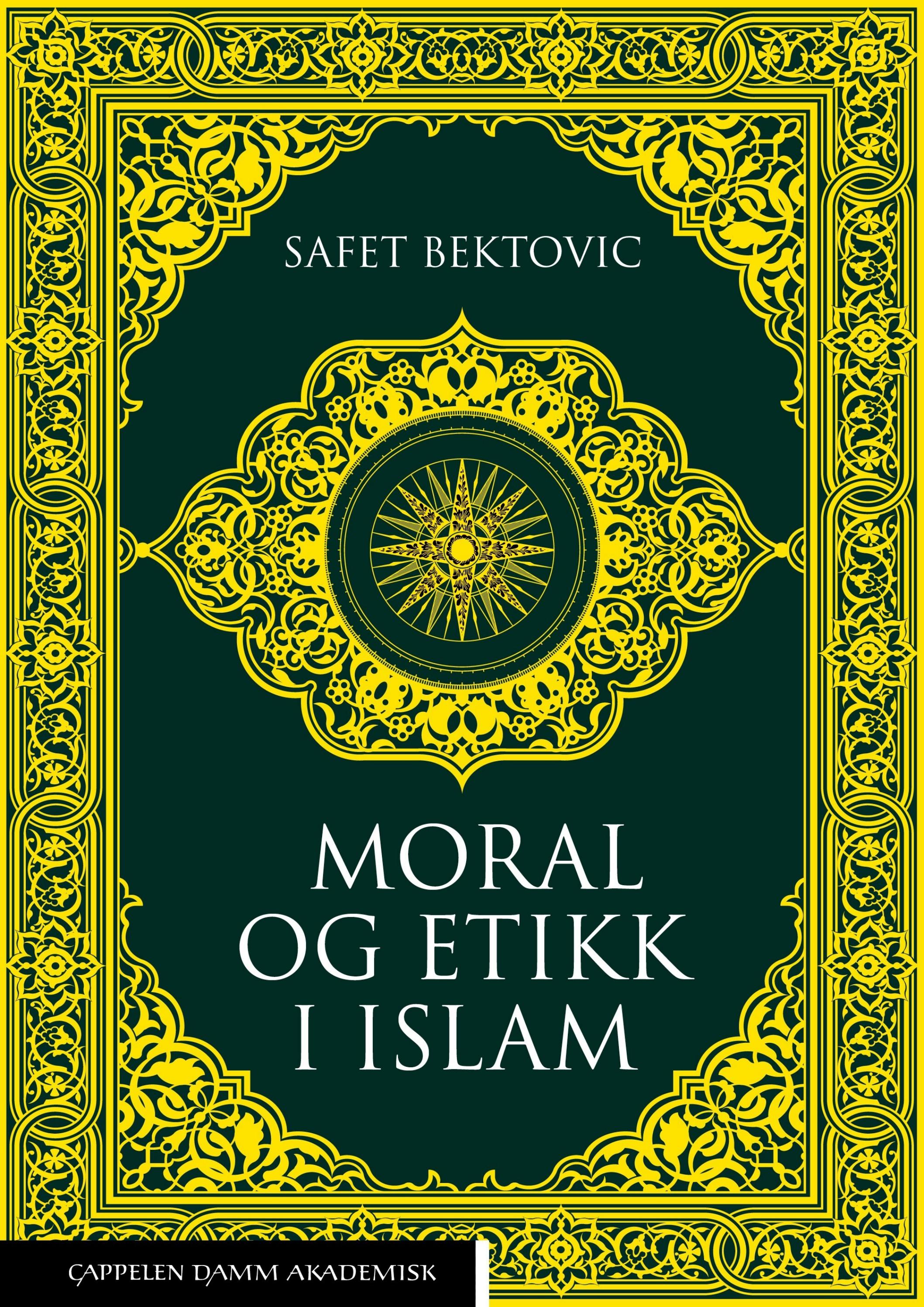Moral og etikk i Islam av Safet Bektovic (utdrag) by Cappelen Damm - Issuu