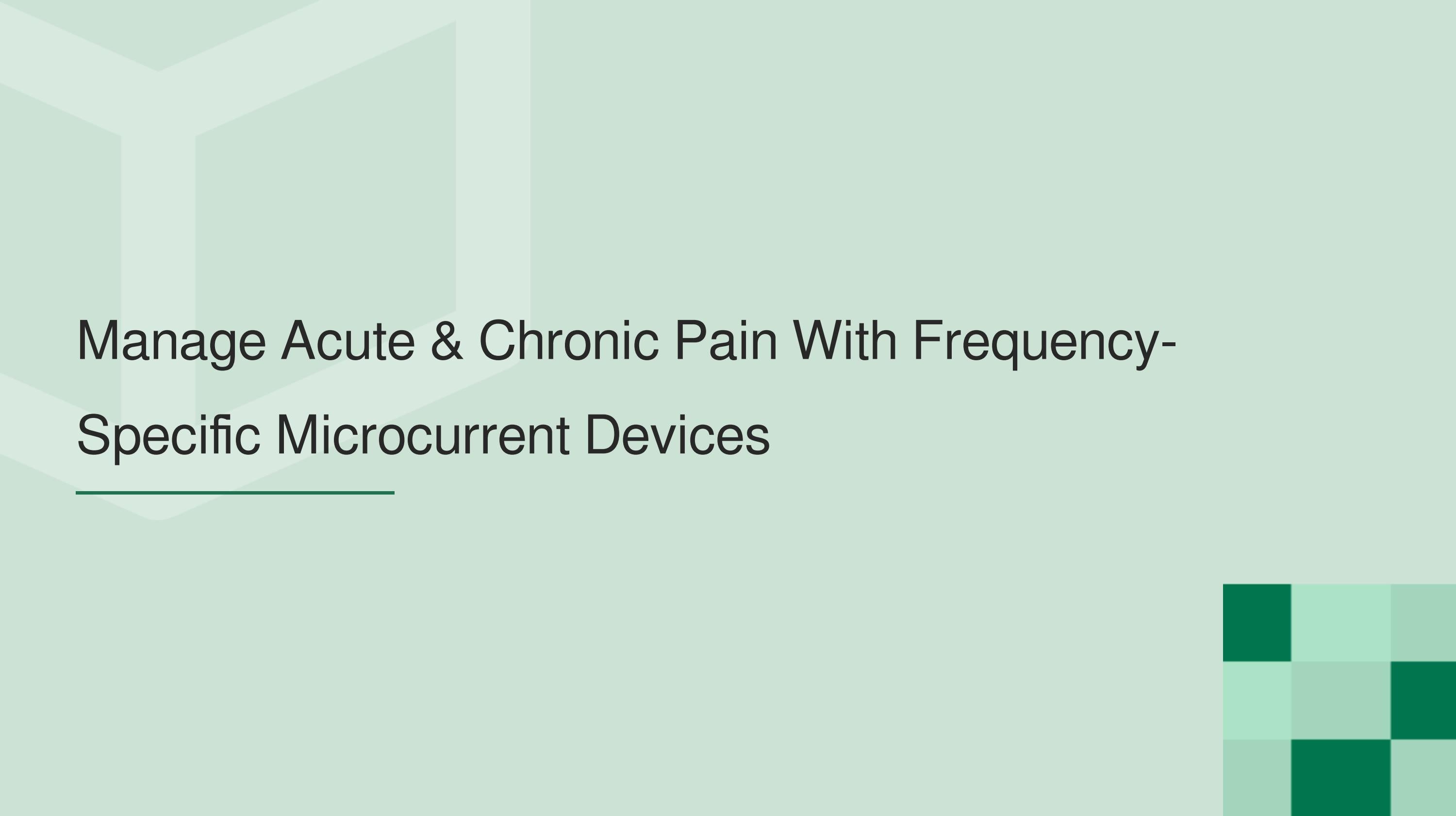 Manage Acute & Chronic Pain With Frequency-Specific Microcurrent ...