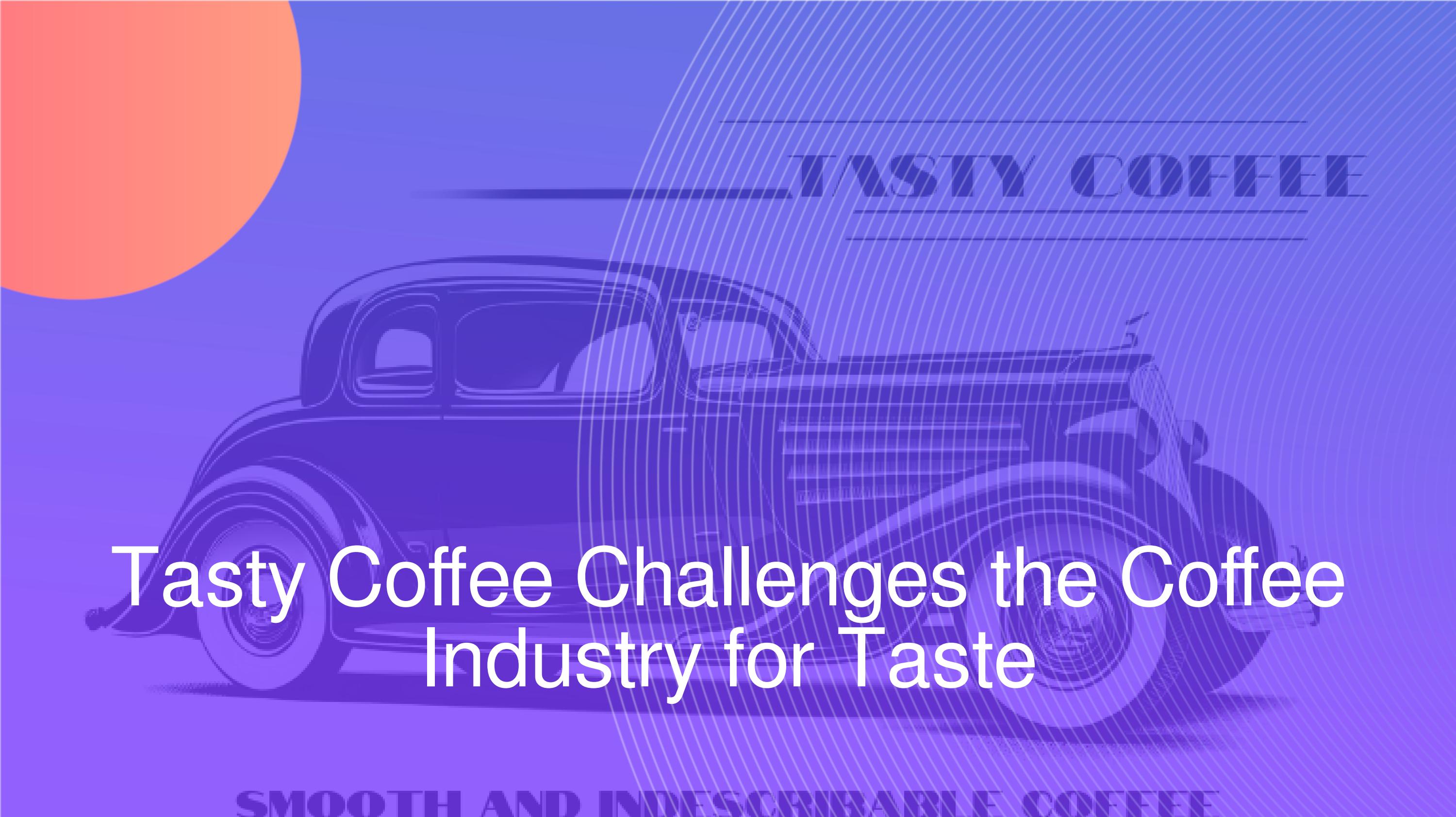 Tasty Coffee Challenges the Coffee Industry for Taste by gennajenkins241451 - Issuu