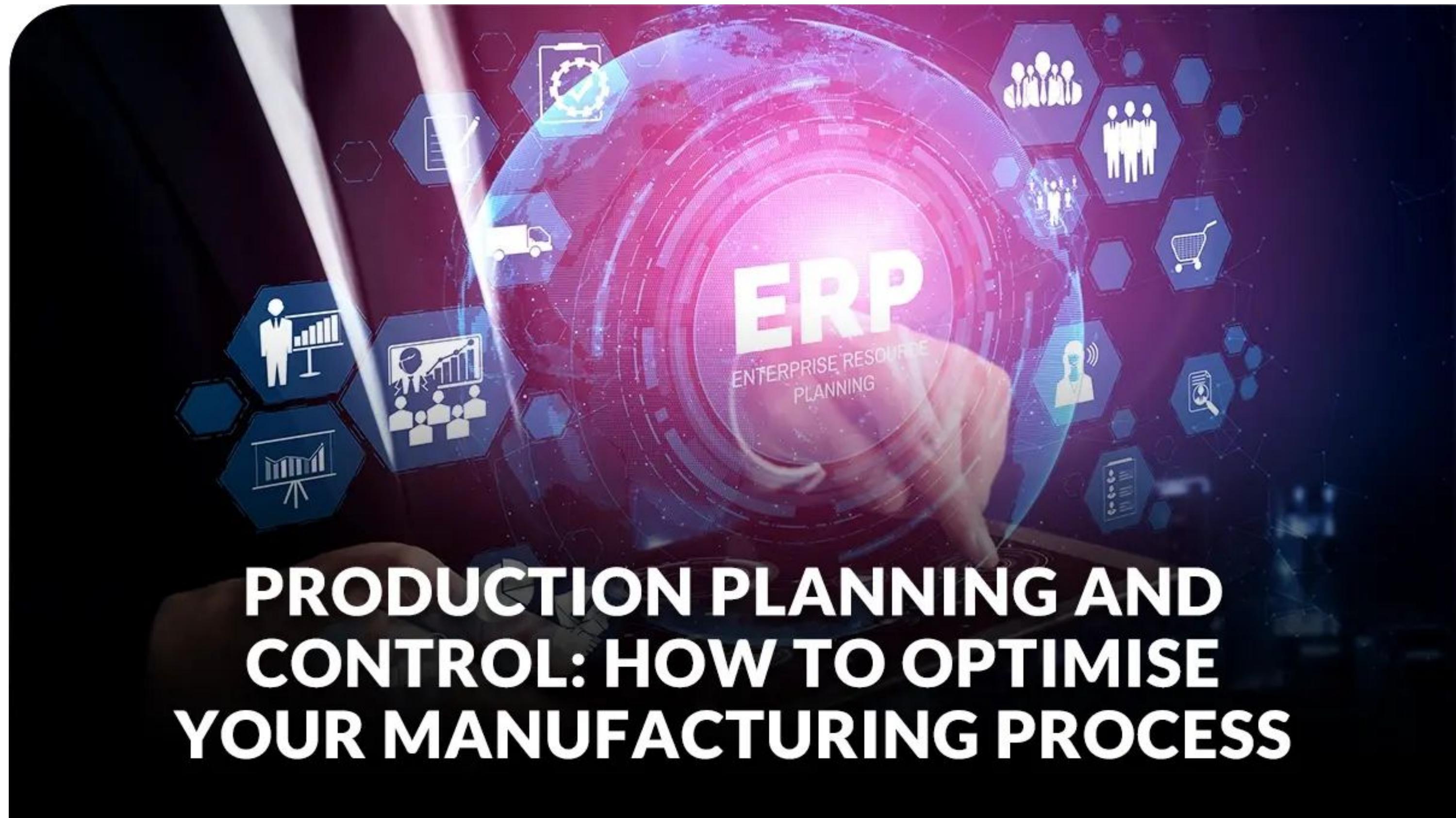 Production Planning and Control: How to Optimise Your Manufacturing ...
