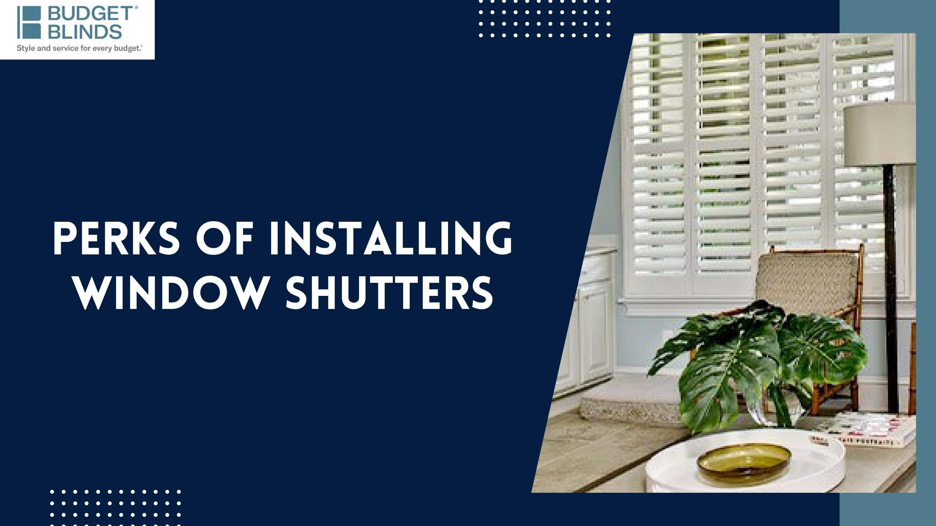 Perks of Installing Window Shutters by Budget Blinds of Middletown - Issuu